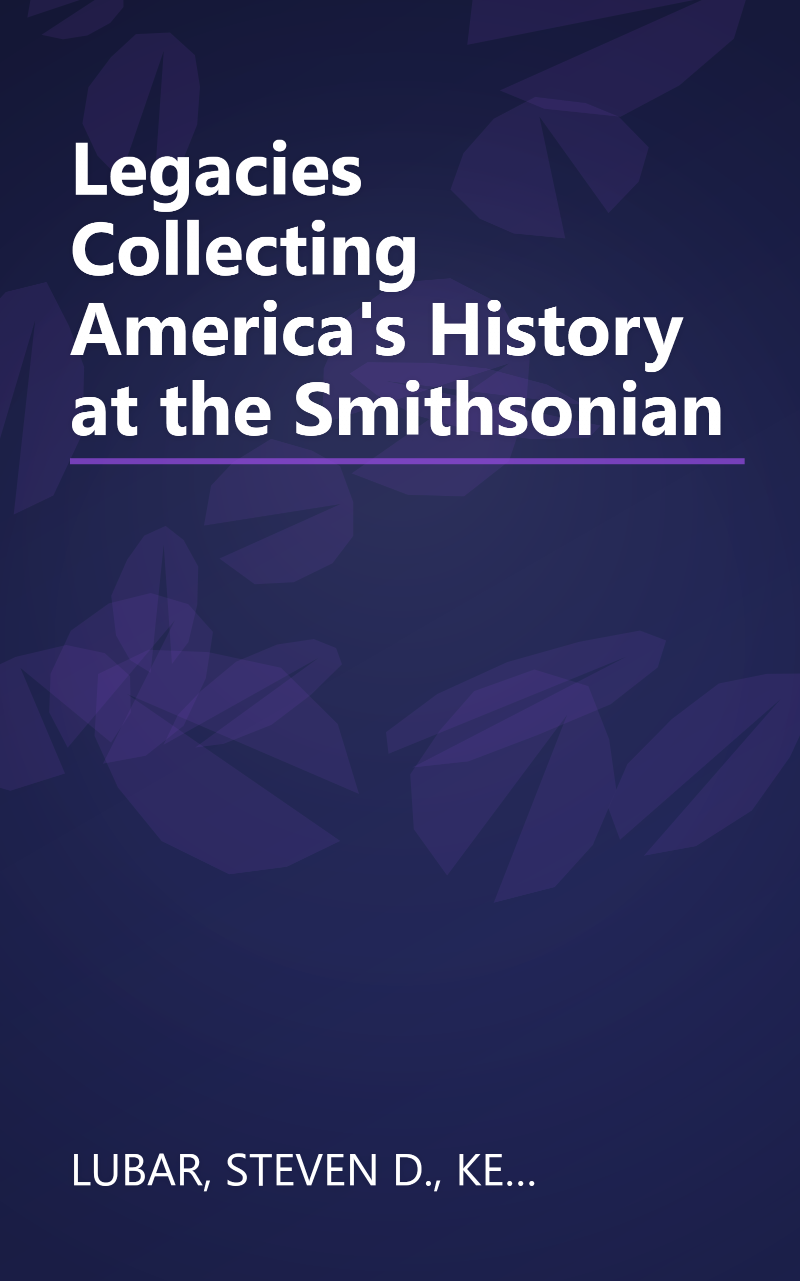 Legacies Collecting America's History at the Smithsonian book cover