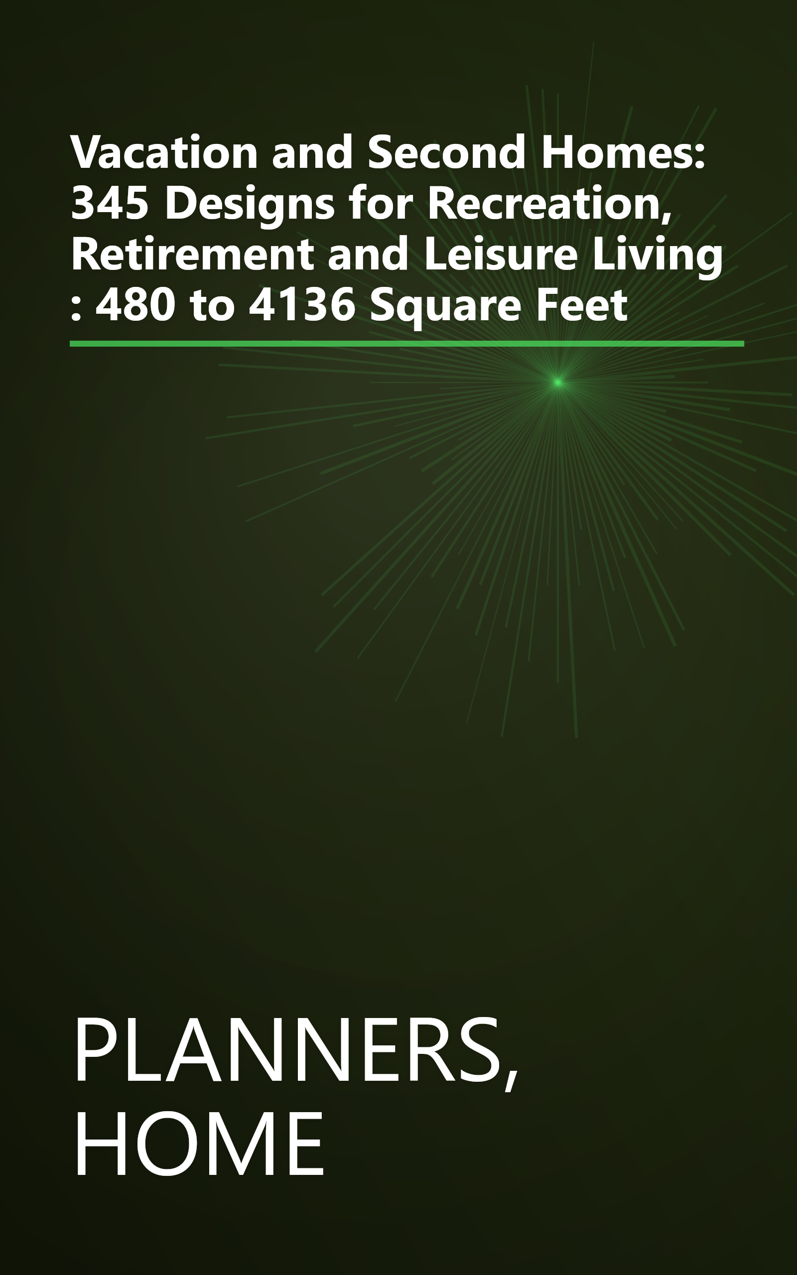 Vacation and Second Homes: 345 Designs for Recreation, Retirement and Leisure Living : 480 to 4136 Square Feet book cover