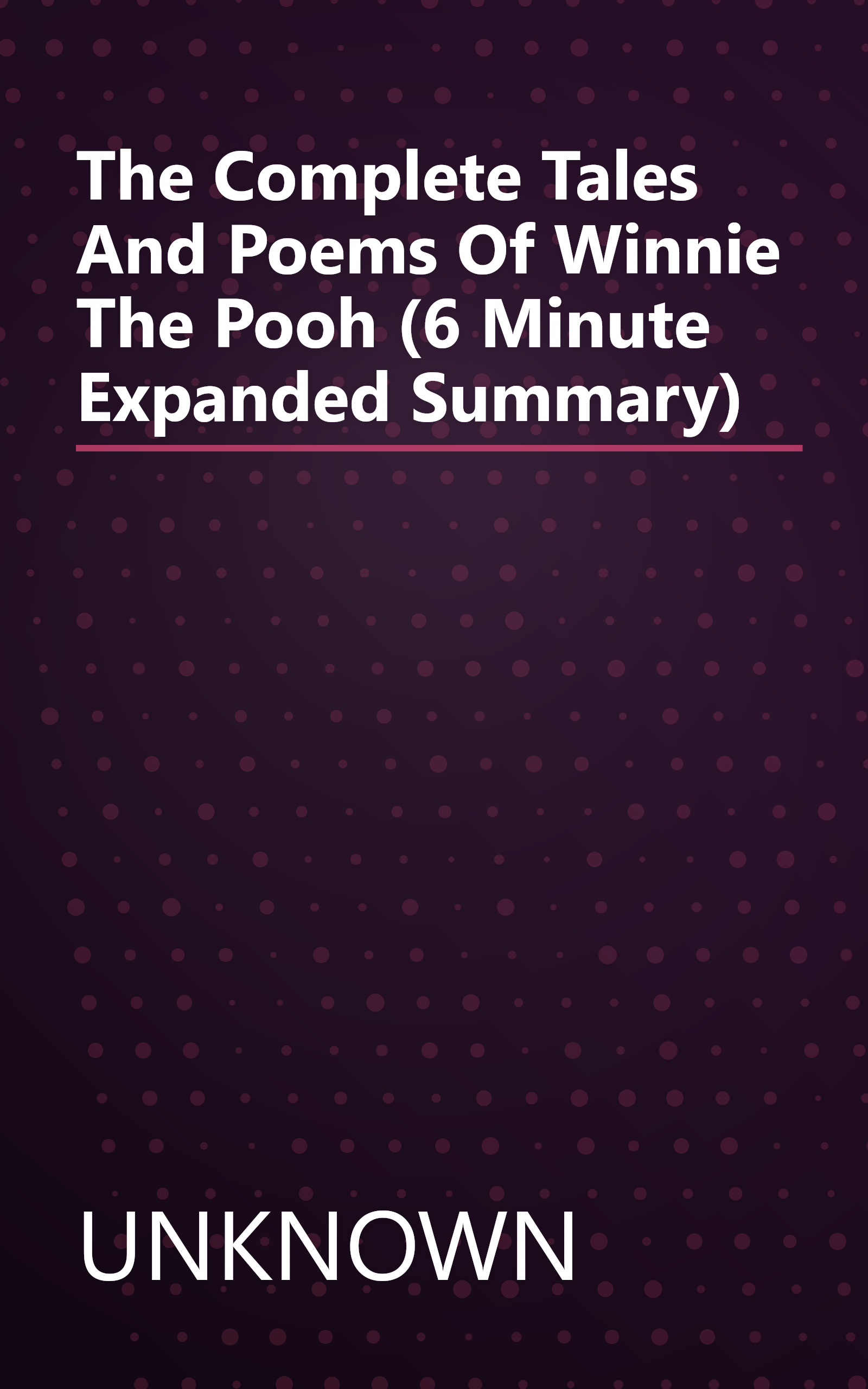 The Complete Tales And Poems Of Winnie The Pooh (6 Minute   Expanded Summary) book cover