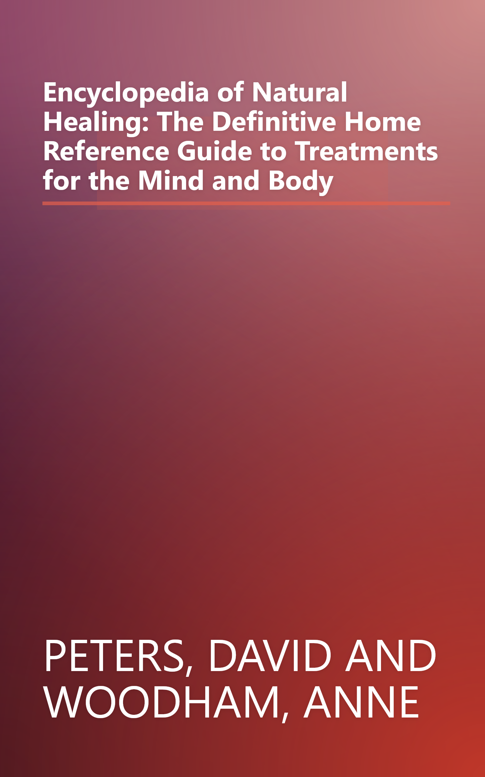Encyclopedia of Natural Healing: The Definitive Home Reference Guide to Treatments for the Mind and Body book cover