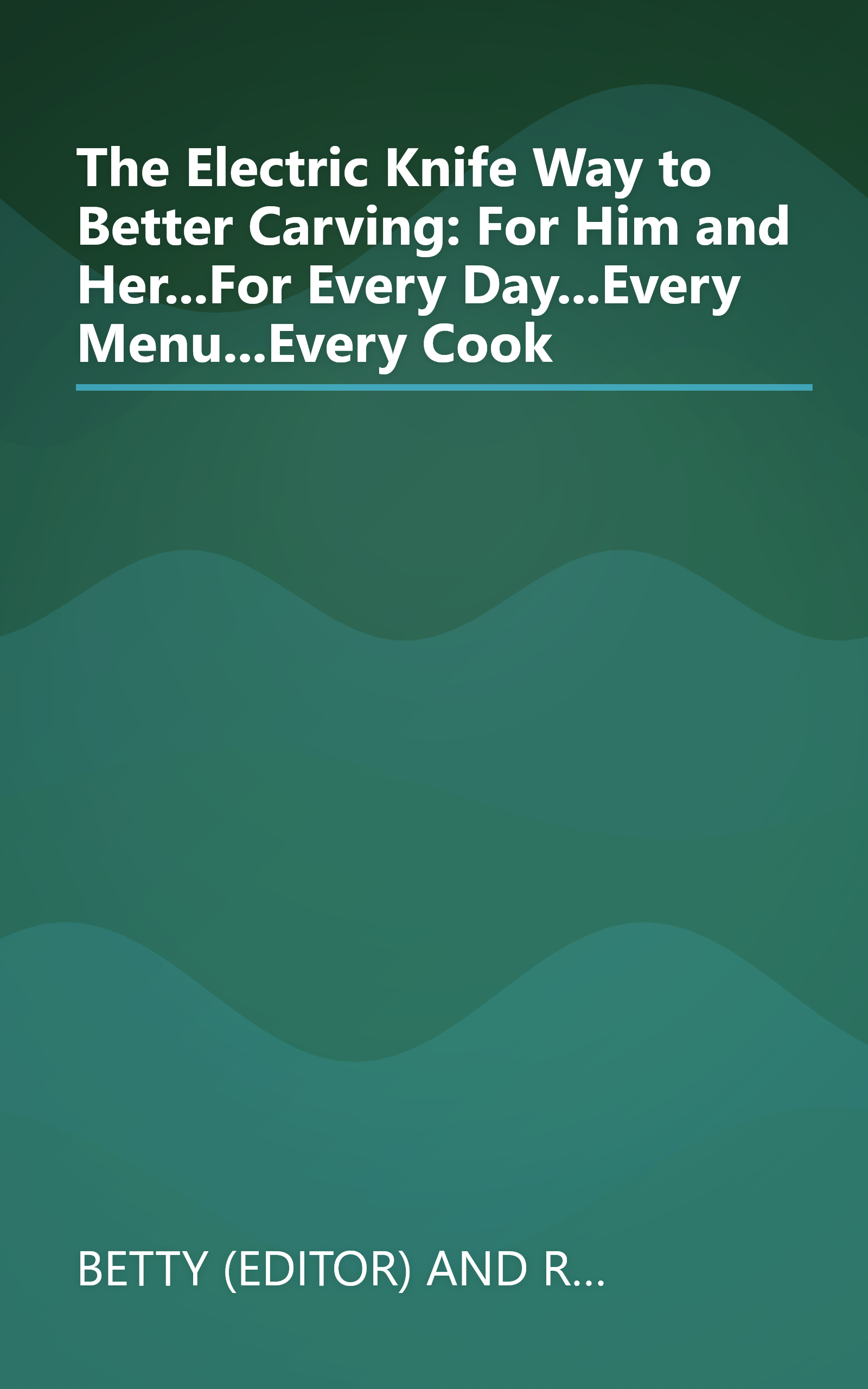 The Electric Knife Way to Better Carving: For Him and Her...For Every Day...Every Menu...Every Cook book cover