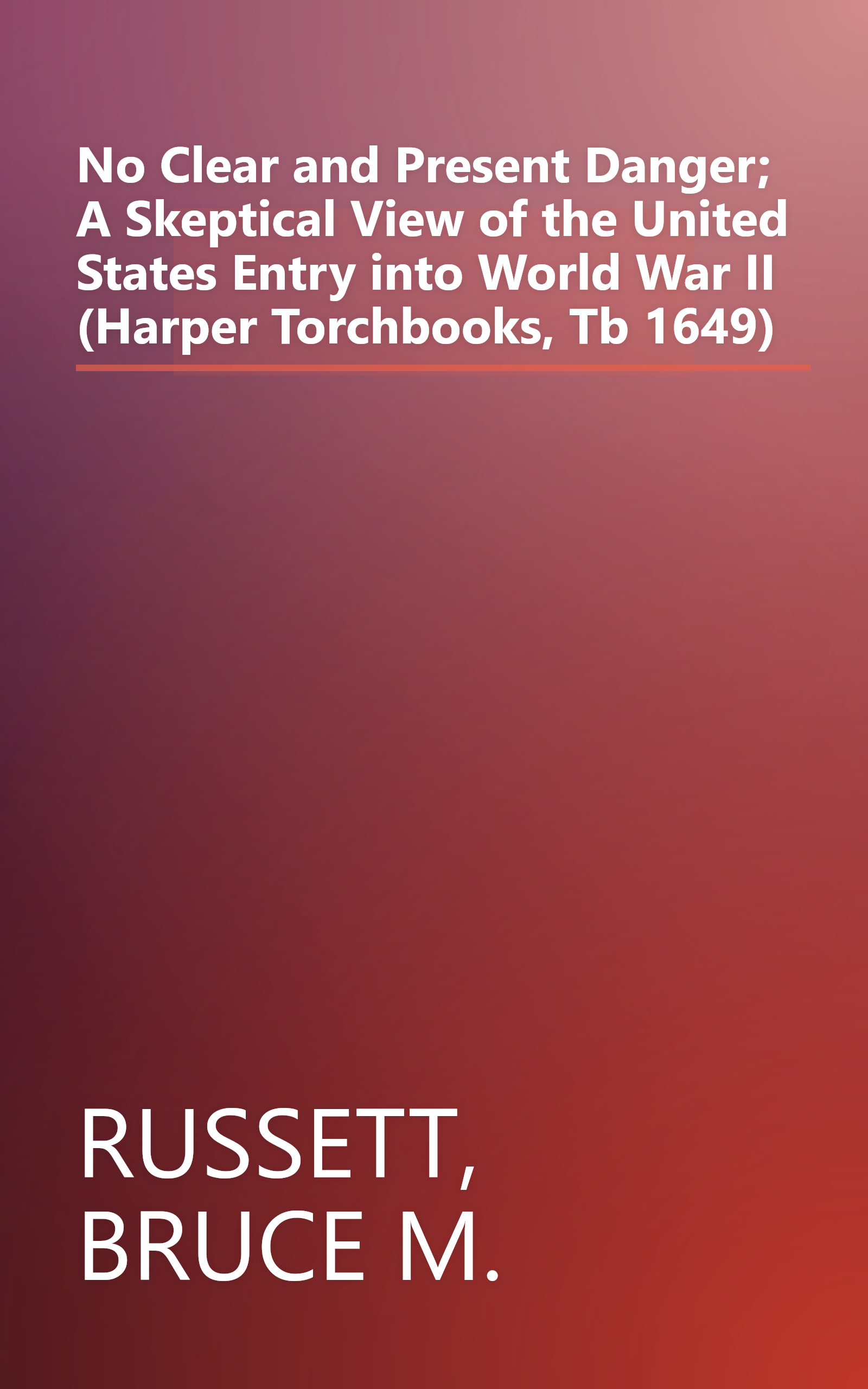 No Clear and Present Danger; A Skeptical View of the United States Entry into World War II (Harper Torchbooks, Tb 1649) book cover