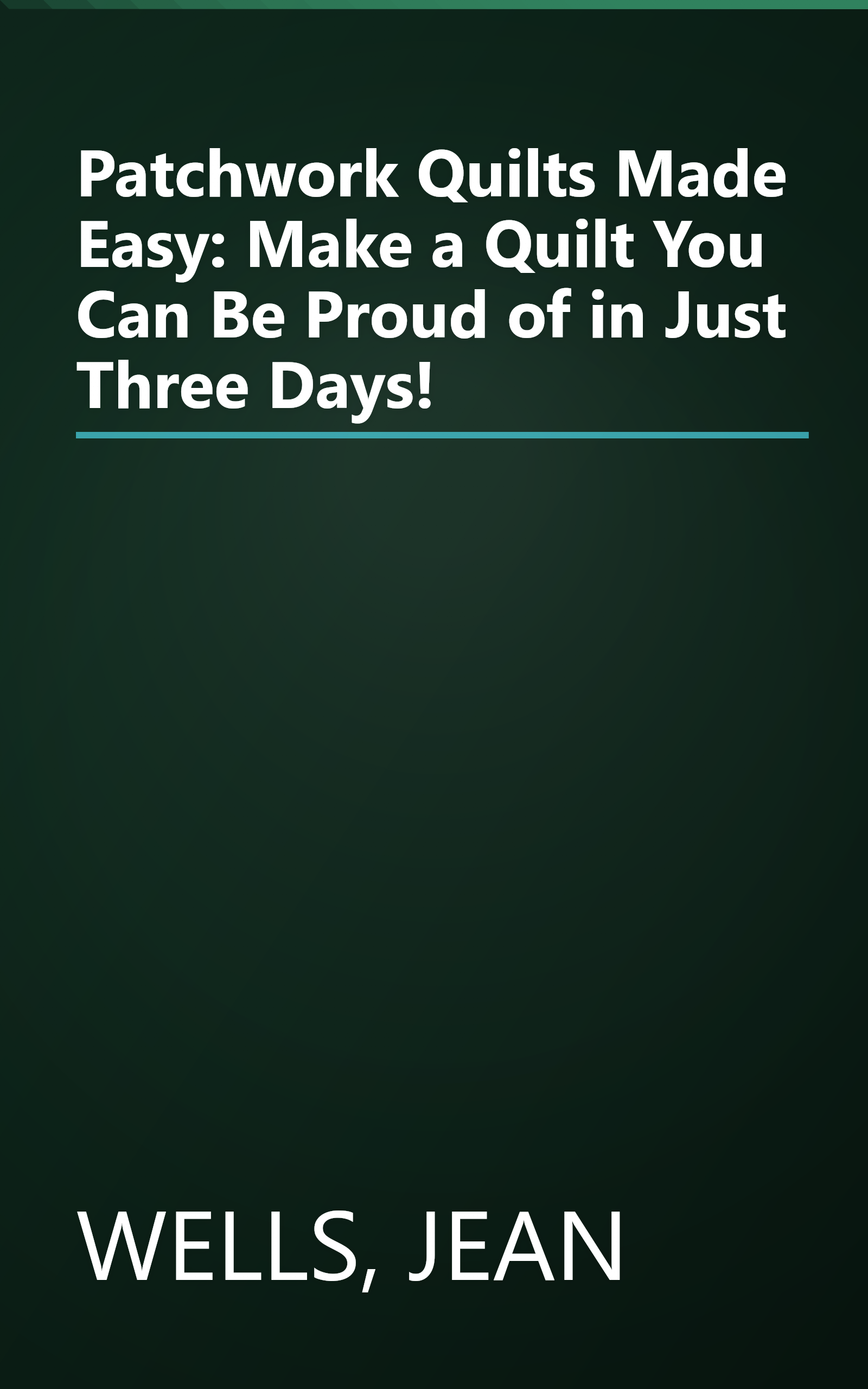 Patchwork Quilts Made Easy: Make a Quilt You Can Be Proud of in Just Three Days! book cover