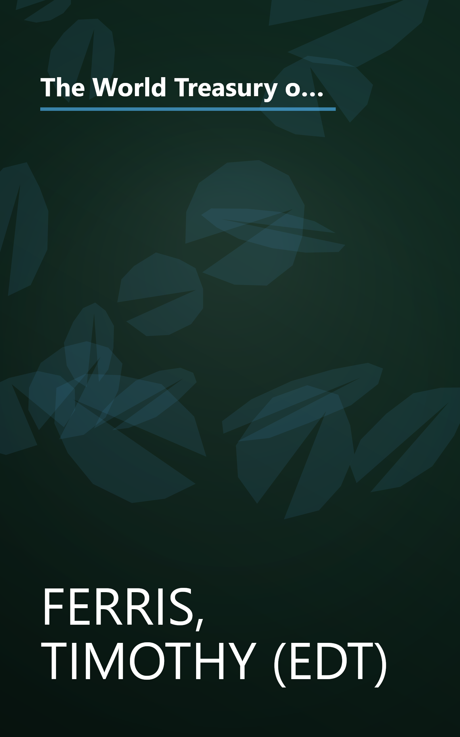 The World Treasury of Physics, Astronomy, and Mathematics: From Albert Einstein to Stephen W. Hawking and From Annie Dillard to John Updike - an ... Than 90 of This Century's Best-Known Writers book cover