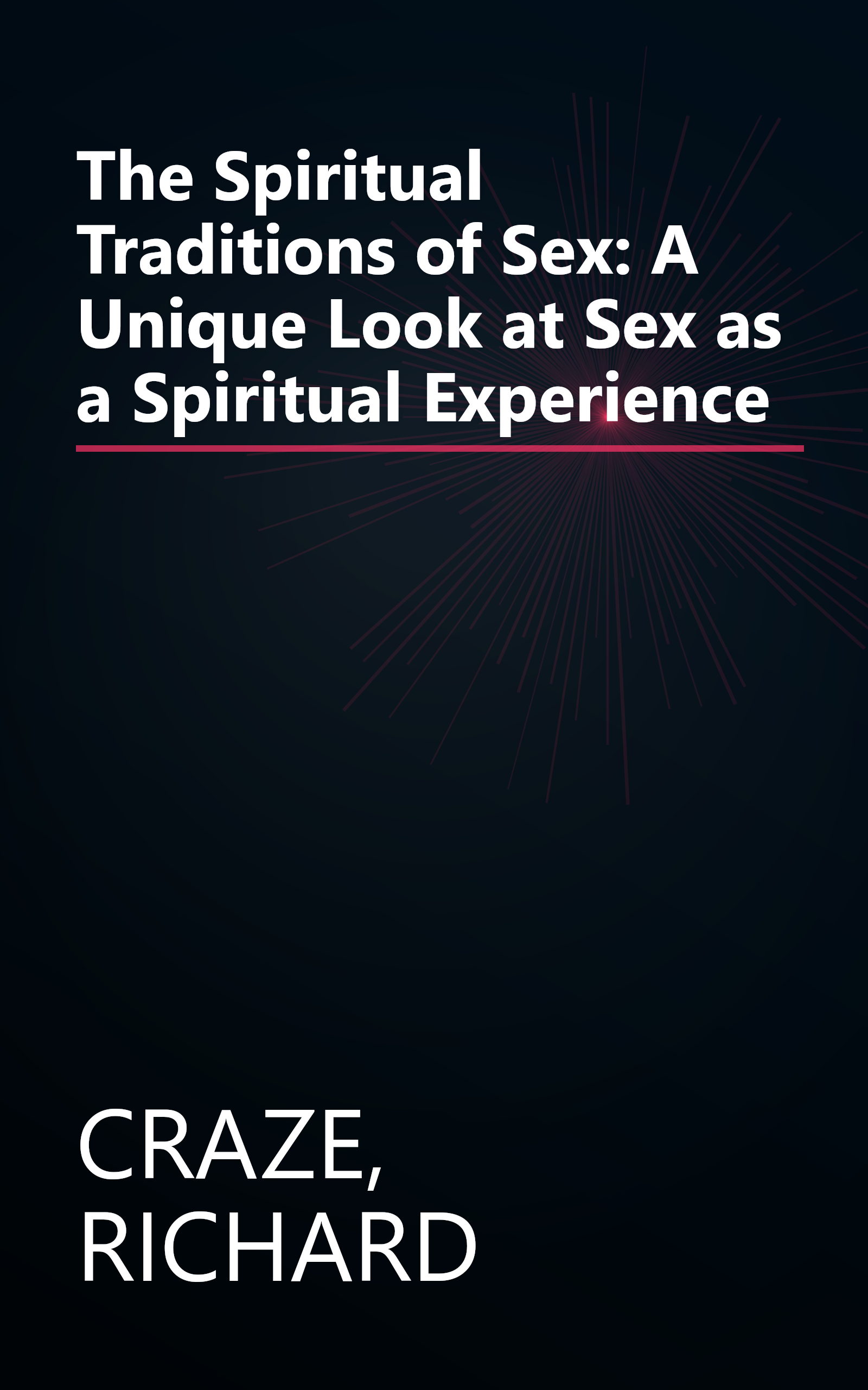 The Spiritual Traditions of Sex: A Unique Look at Sex as a Spiritual Experience book cover