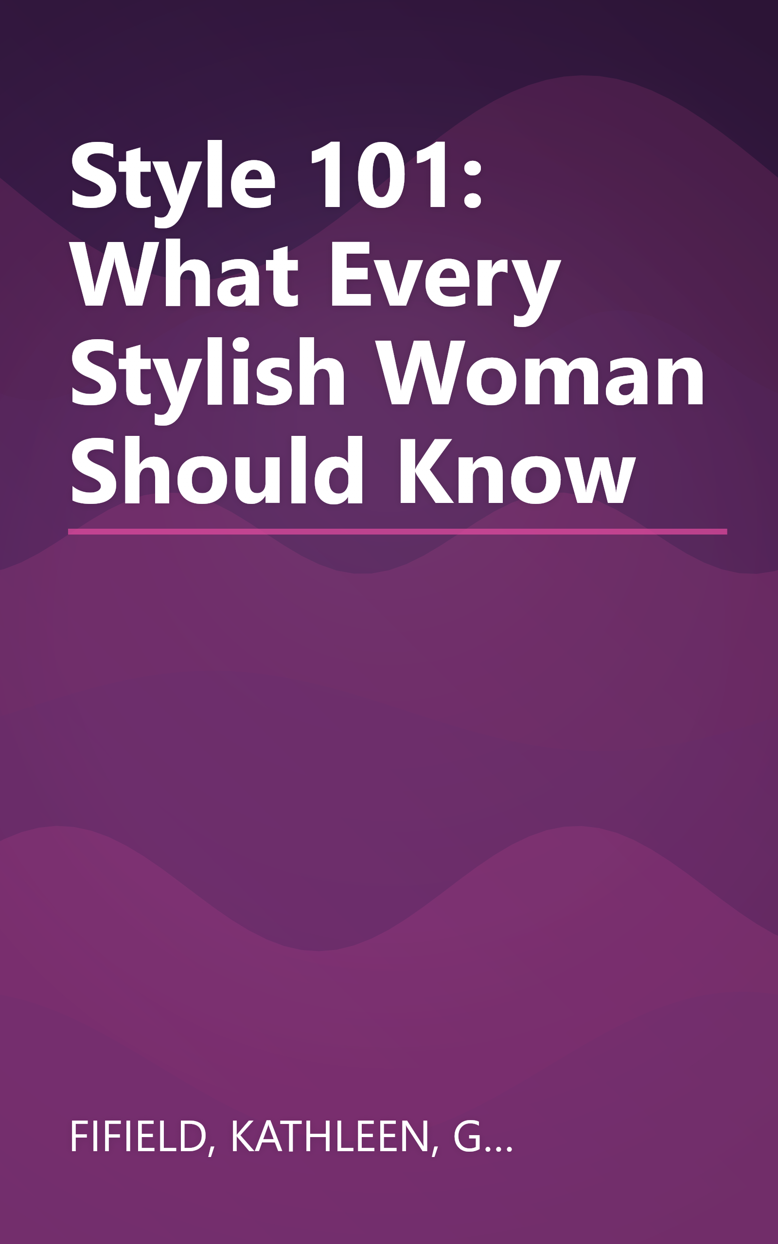 Style 101: What Every Stylish Woman Should Know book cover