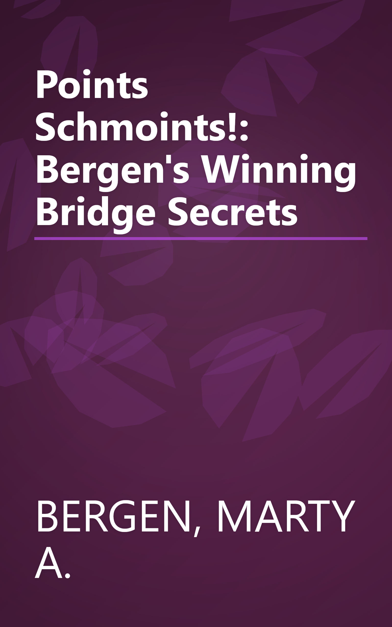 Points Schmoints!: Bergen's Winning Bridge Secrets book cover