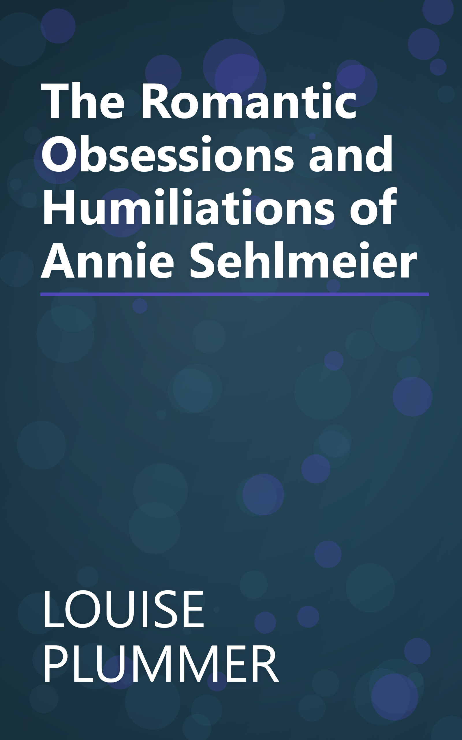 The Romantic Obsessions and Humiliations of Annie Sehlmeier book cover