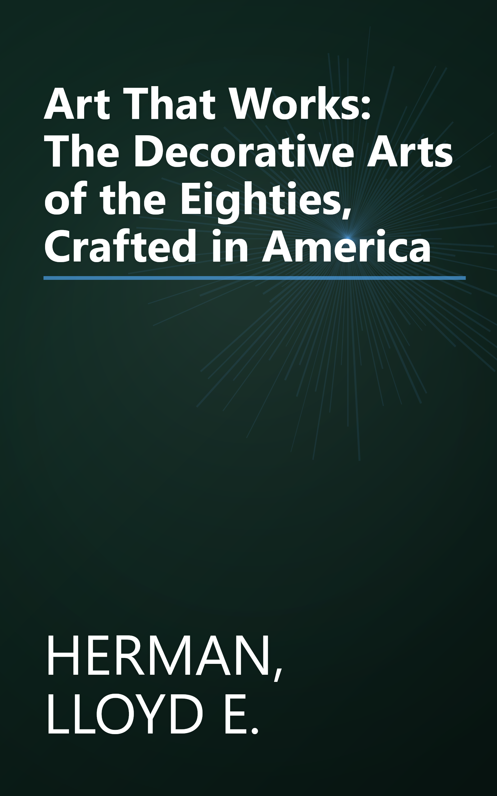 Art That Works: The Decorative Arts of the Eighties, Crafted in America book cover