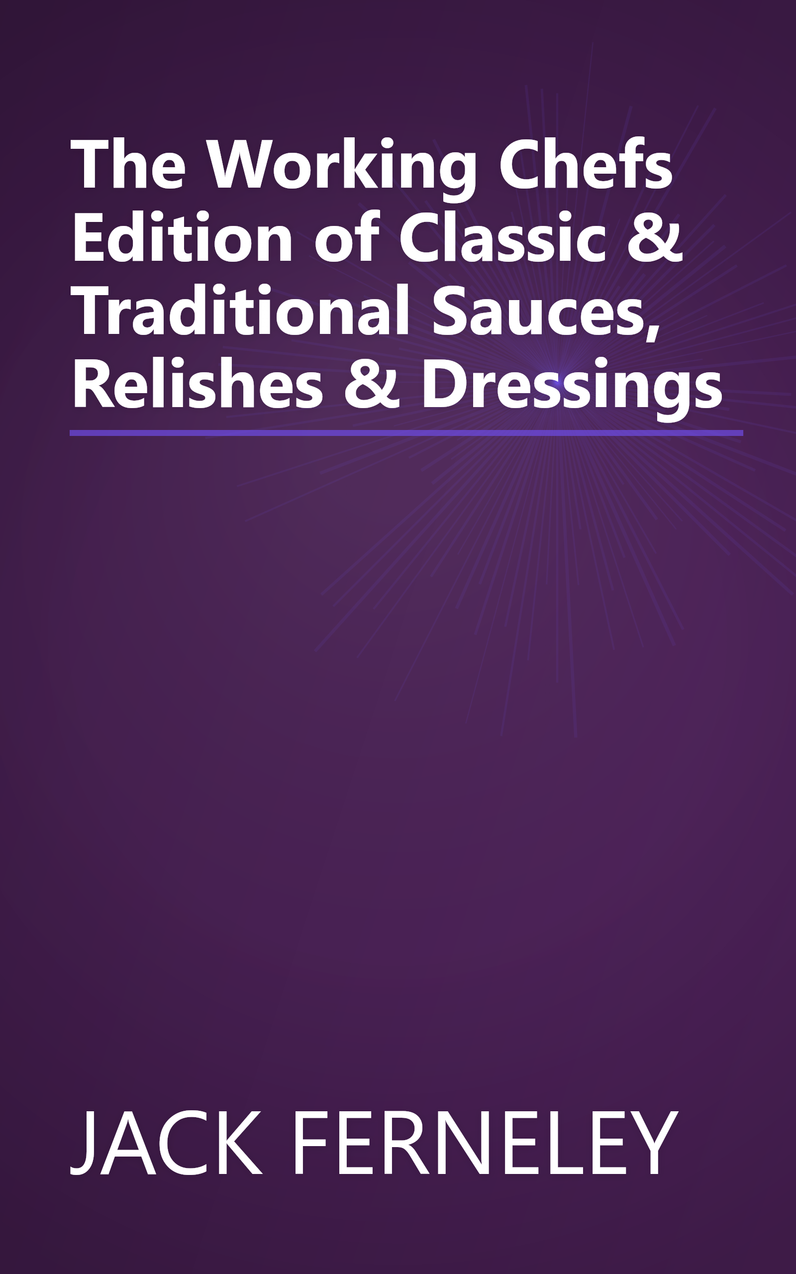 The Working Chefs Edition of Classic & Traditional Sauces, Relishes & Dressings book cover