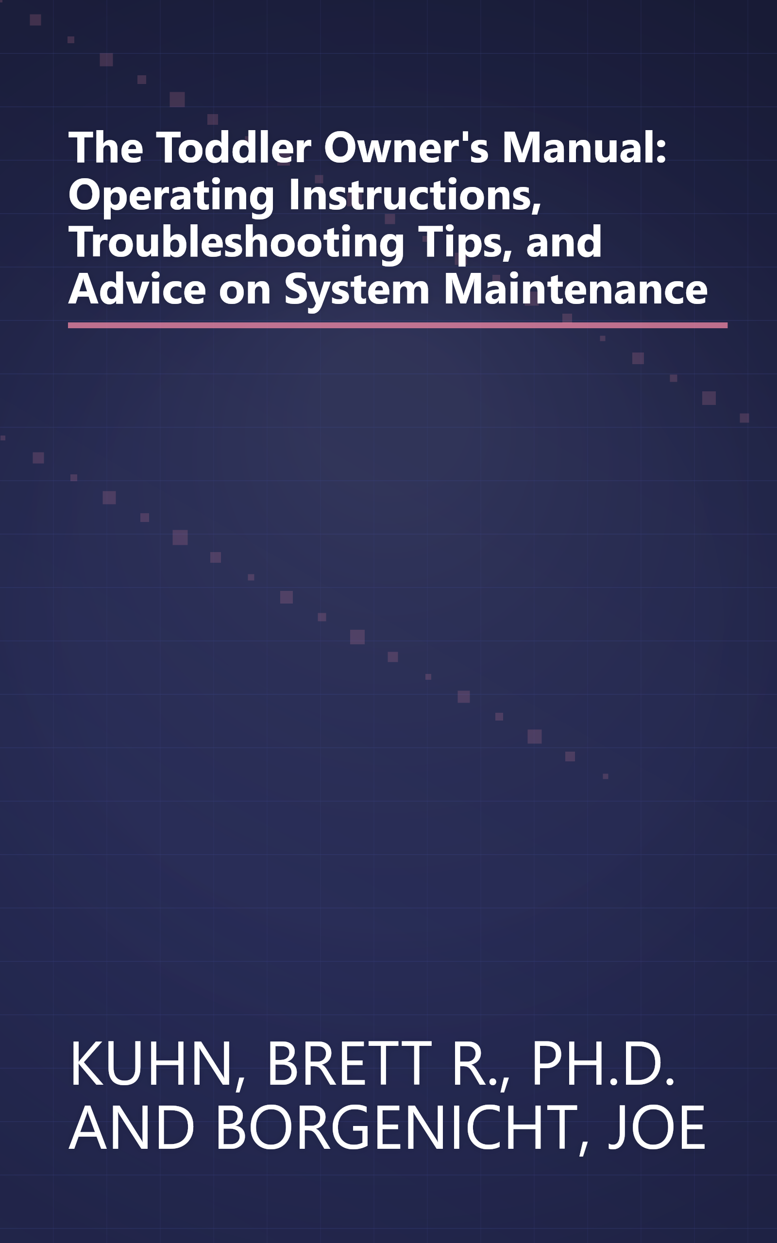 The Toddler Owner's Manual: Operating Instructions, Troubleshooting Tips, and Advice on System Maintenance book cover