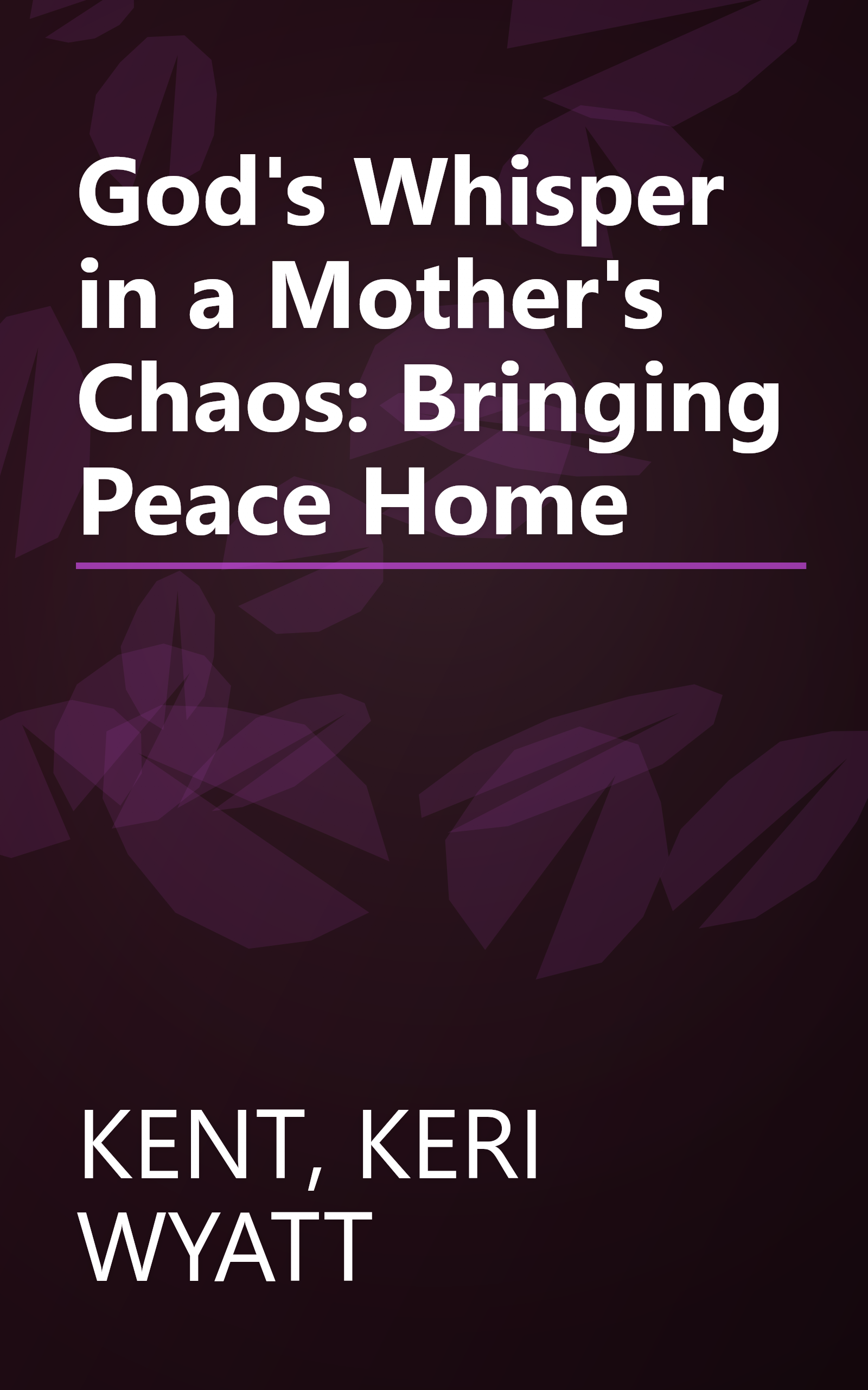 God's Whisper in a Mother's Chaos: Bringing Peace Home book cover