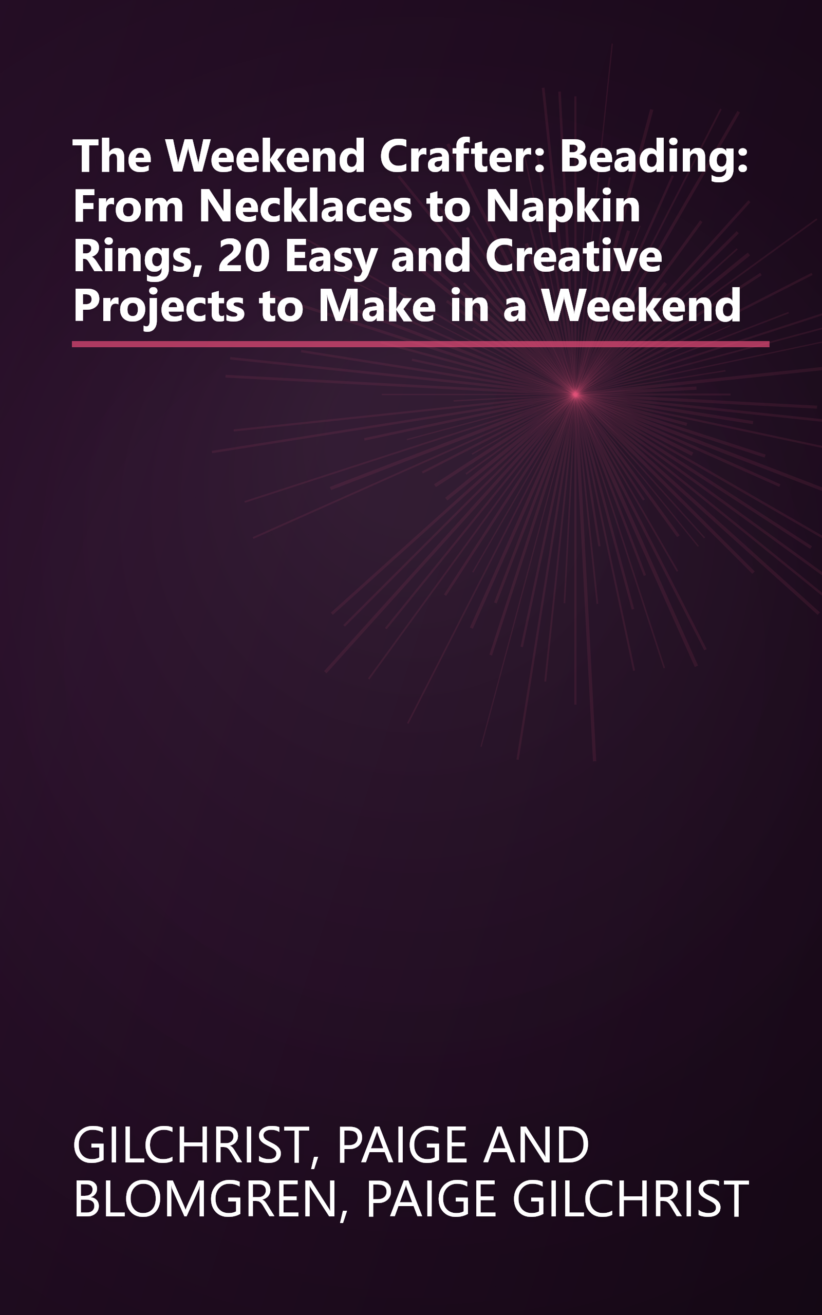 The Weekend Crafter: Beading: From Necklaces to Napkin Rings, 20 Easy and Creative Projects to Make in a Weekend book cover