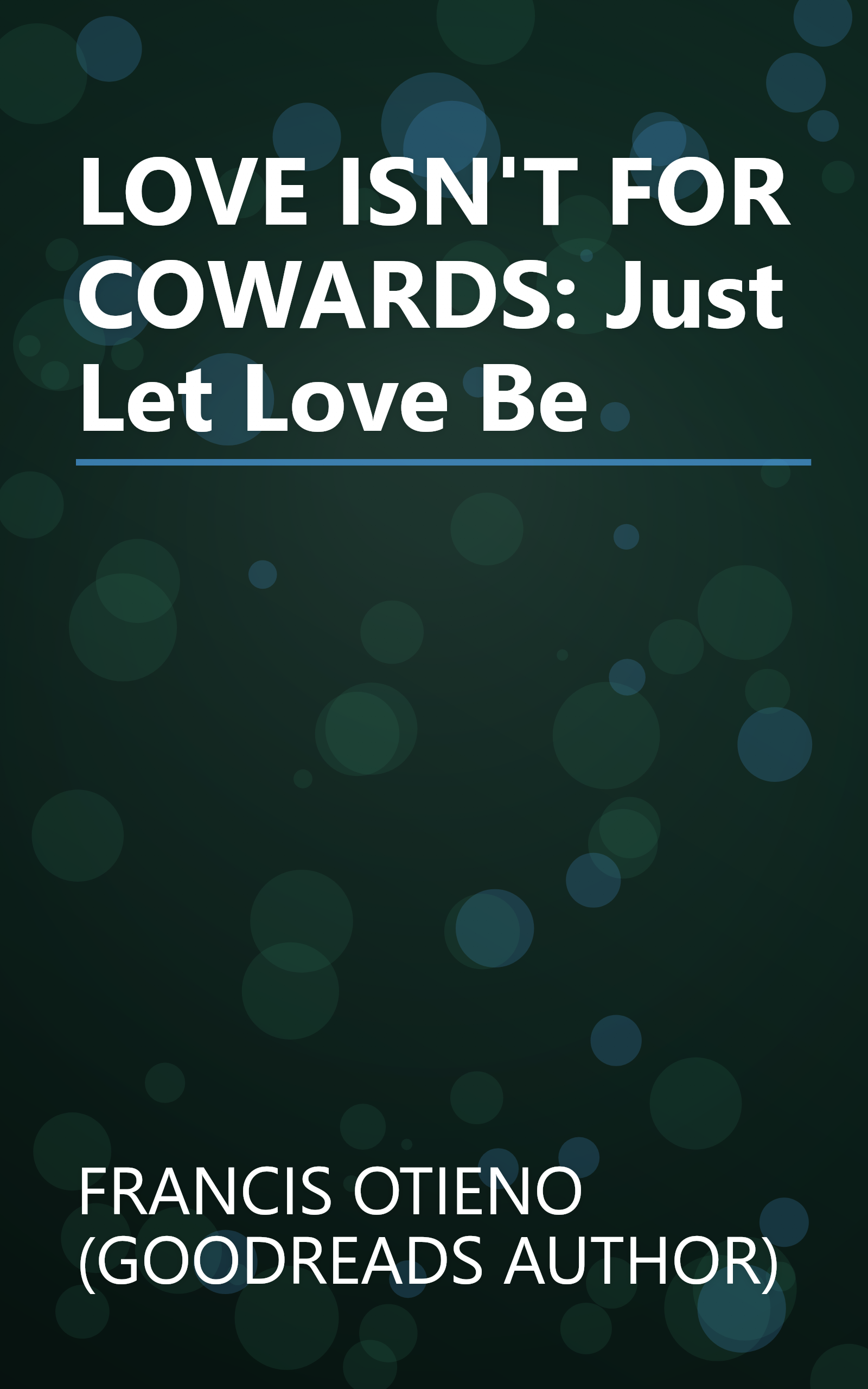 LOVE ISN'T FOR COWARDS: Just Let Love Be book cover