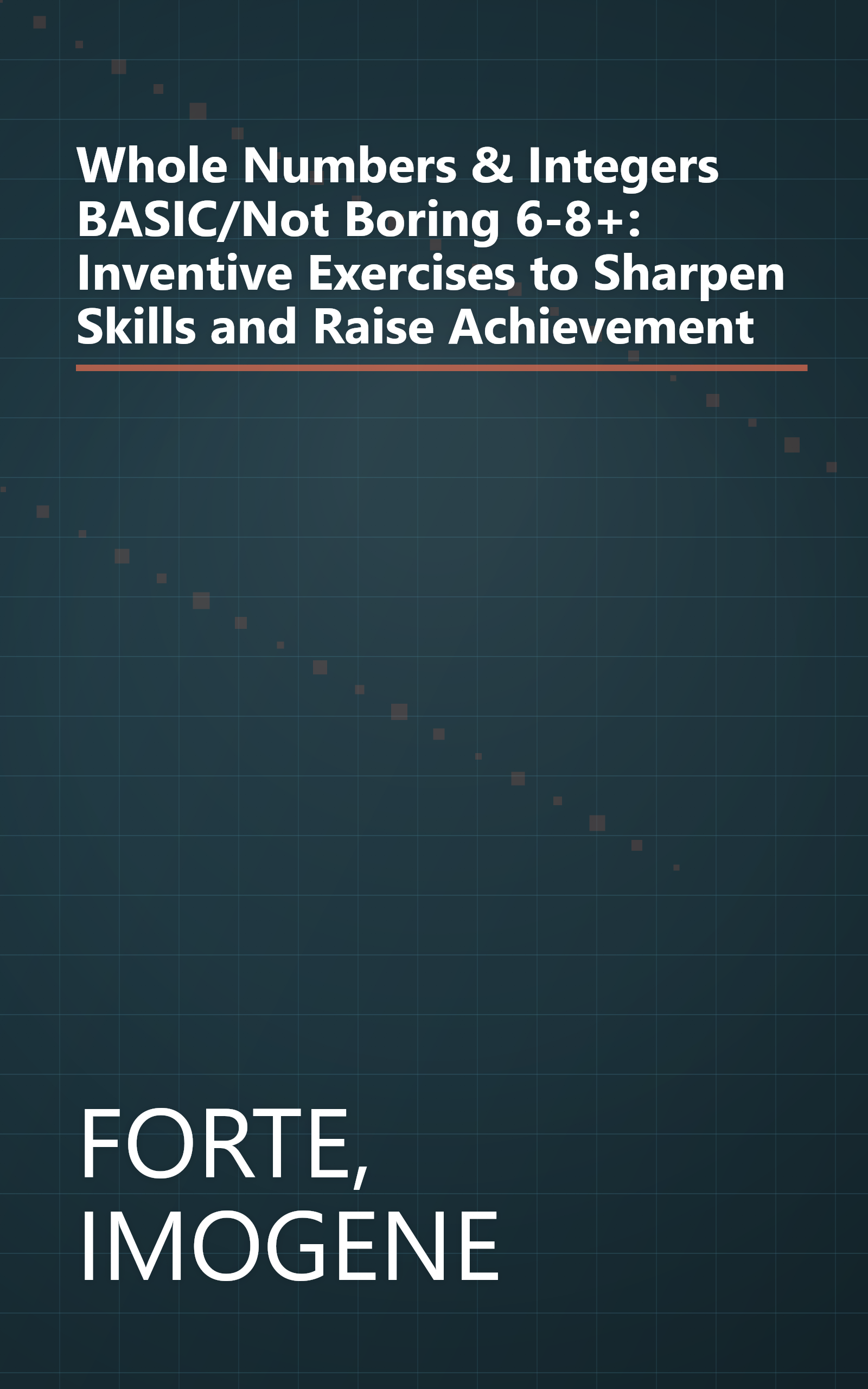 Whole Numbers & Integers BASIC/Not Boring 6-8+: Inventive Exercises to Sharpen Skills and Raise Achievement book cover