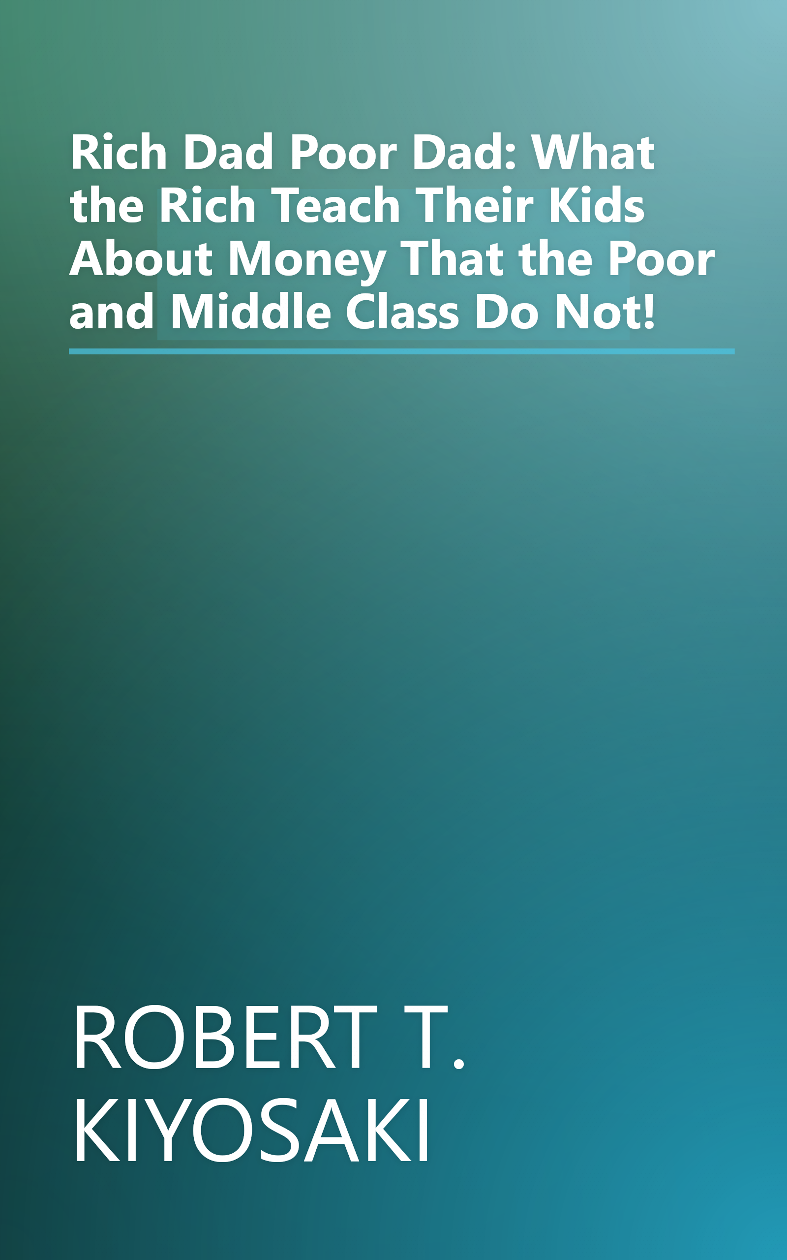 Rich Dad Poor Dad: What the Rich Teach Their Kids About Money That the Poor and Middle Class Do Not! book cover