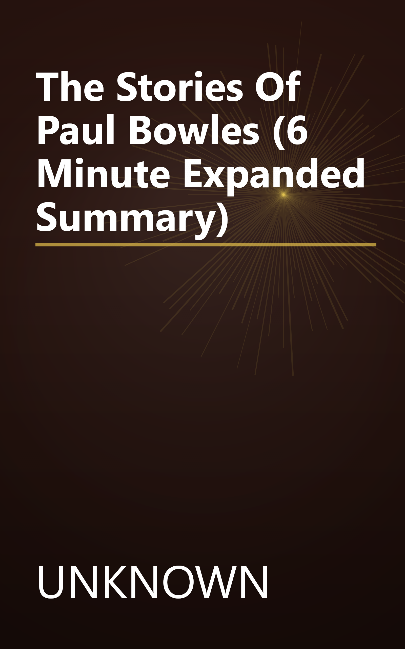 The Stories Of Paul Bowles (6 Minute   Expanded Summary) book cover