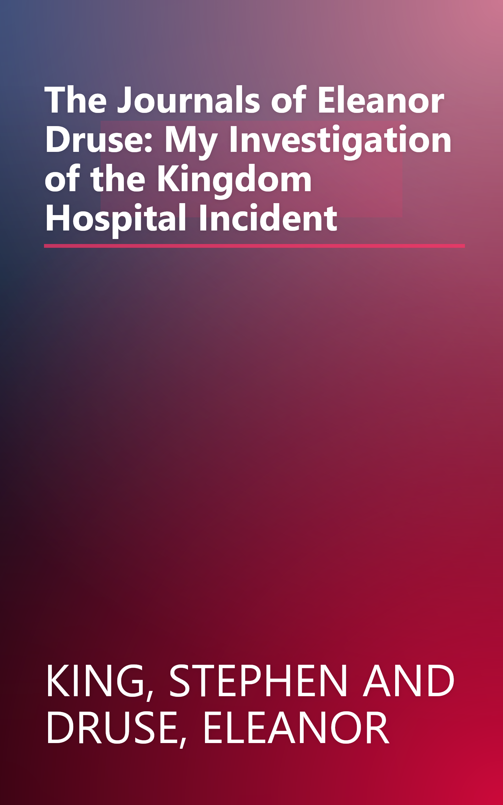 The Journals of Eleanor Druse: My Investigation of the Kingdom Hospital Incident book cover