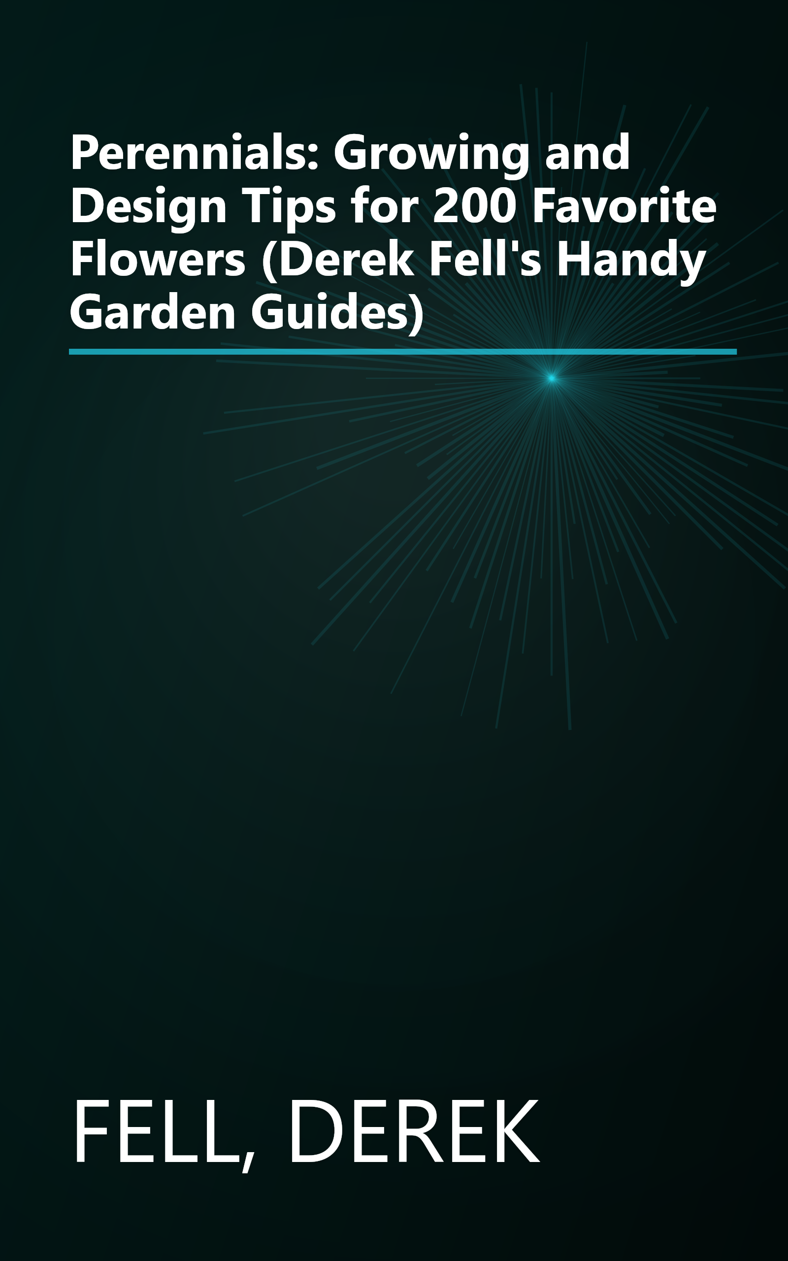 Perennials: Growing and Design Tips for 200 Favorite Flowers (Derek Fell's Handy Garden Guides) book cover