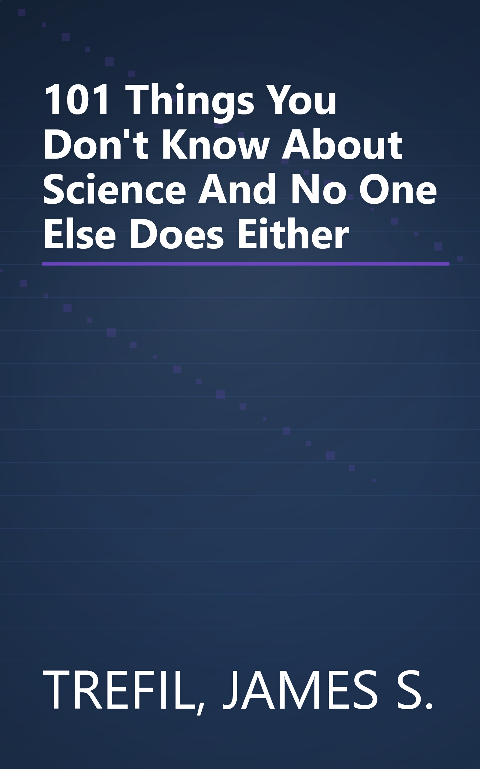 101 Things You Don't Know About Science And No One Else Does Either book cover