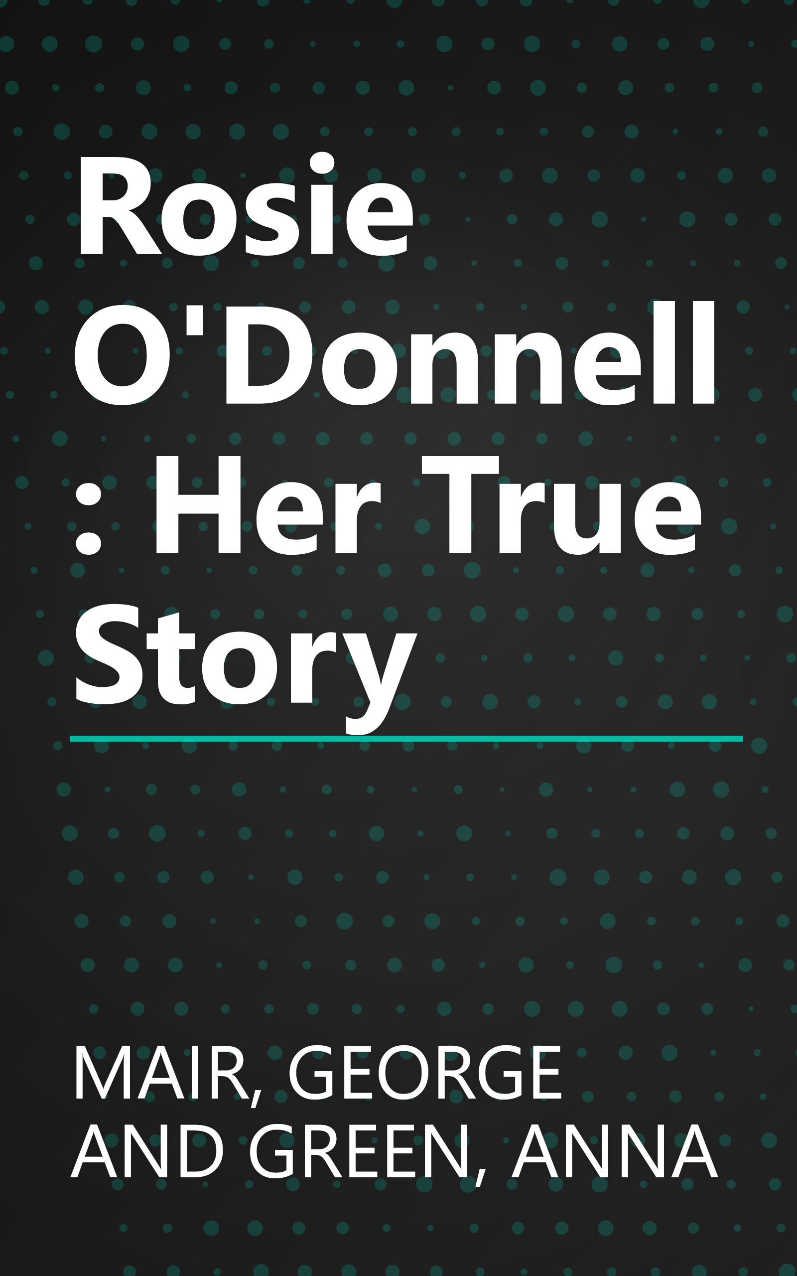 Rosie O'Donnell: Her True Story book cover