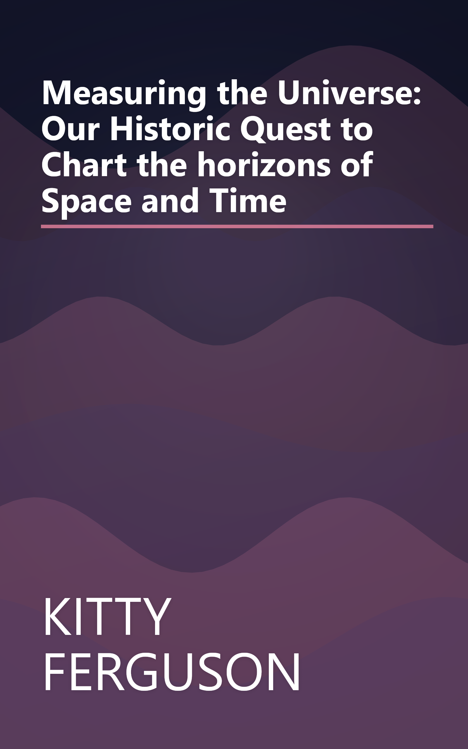 Measuring the Universe: Our Historic Quest to Chart the horizons of Space and Time book cover