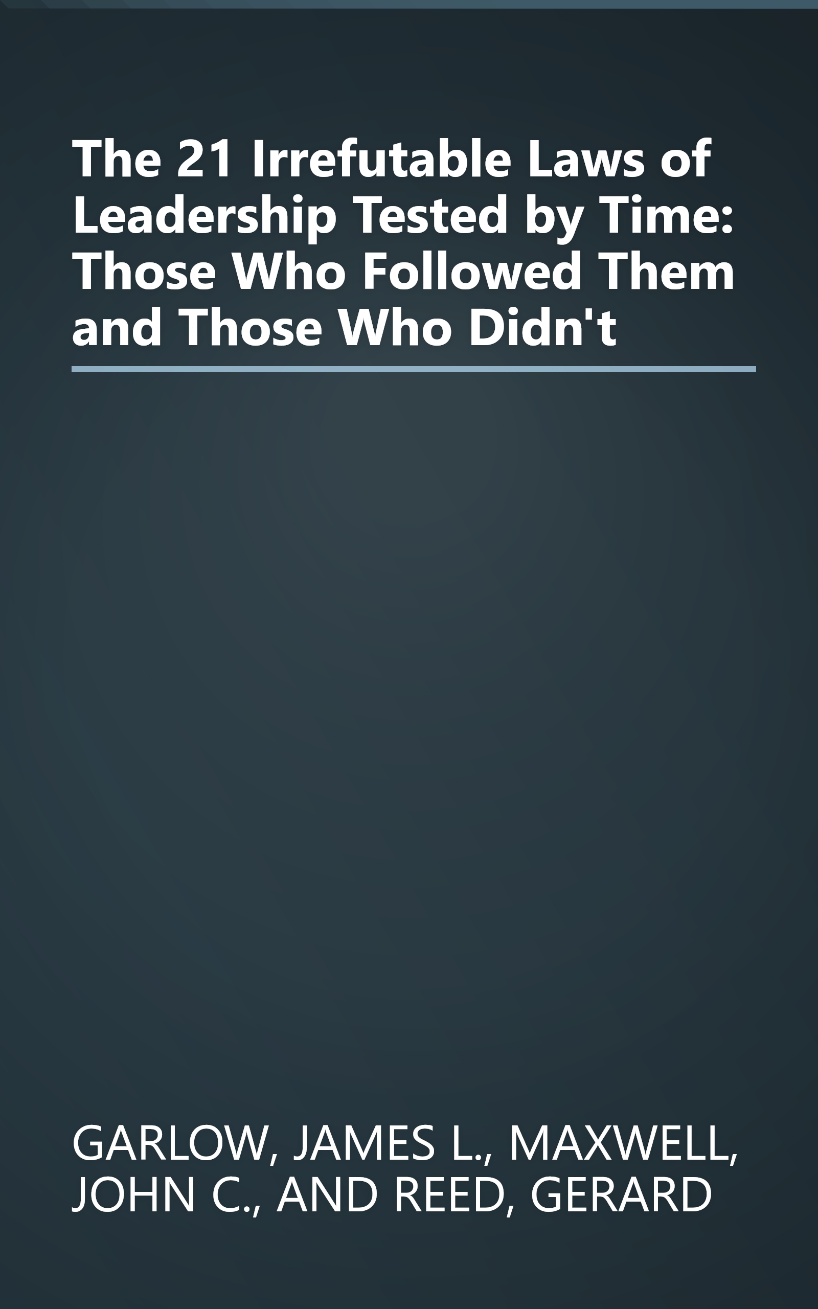 The 21 Irrefutable Laws of Leadership Tested by Time: Those Who Followed Them and Those Who Didn't book cover