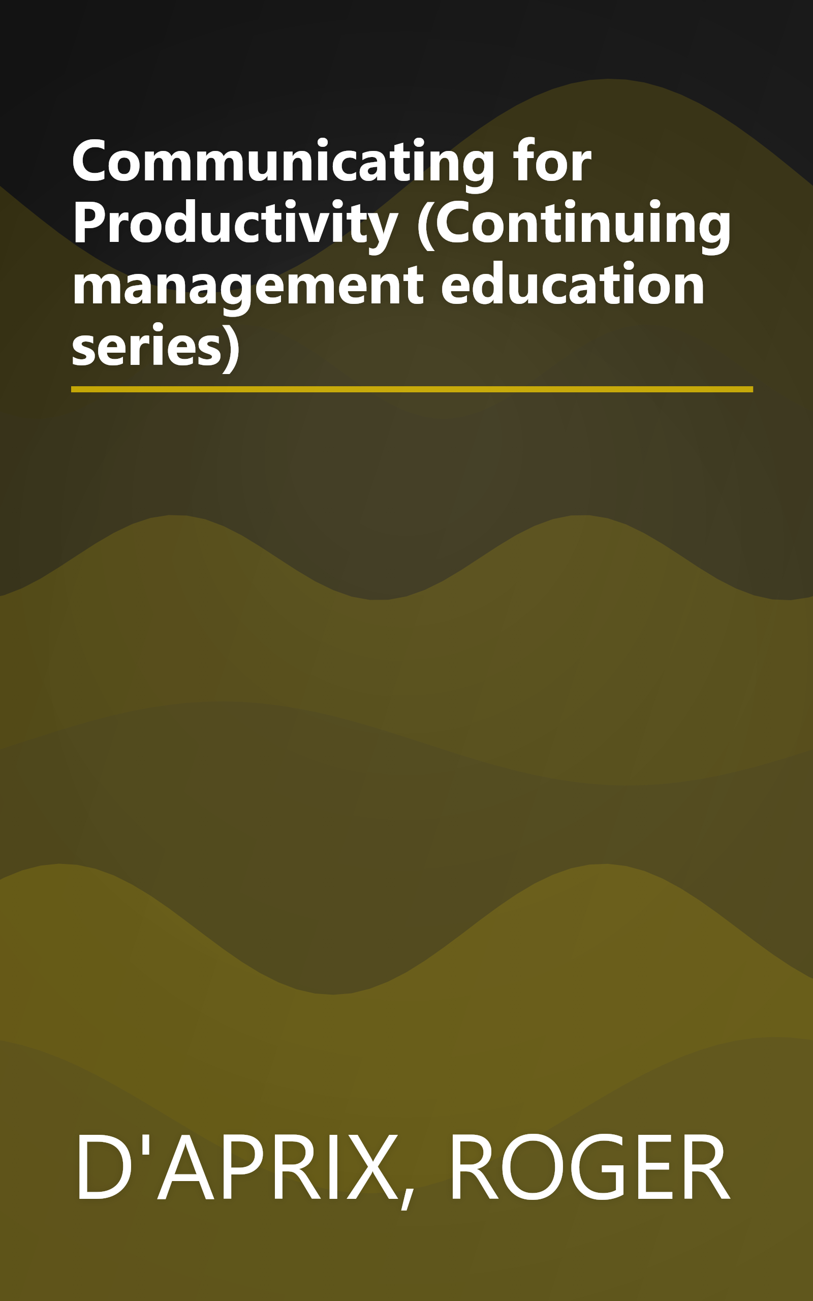 Communicating for Productivity (Continuing management education series) book cover