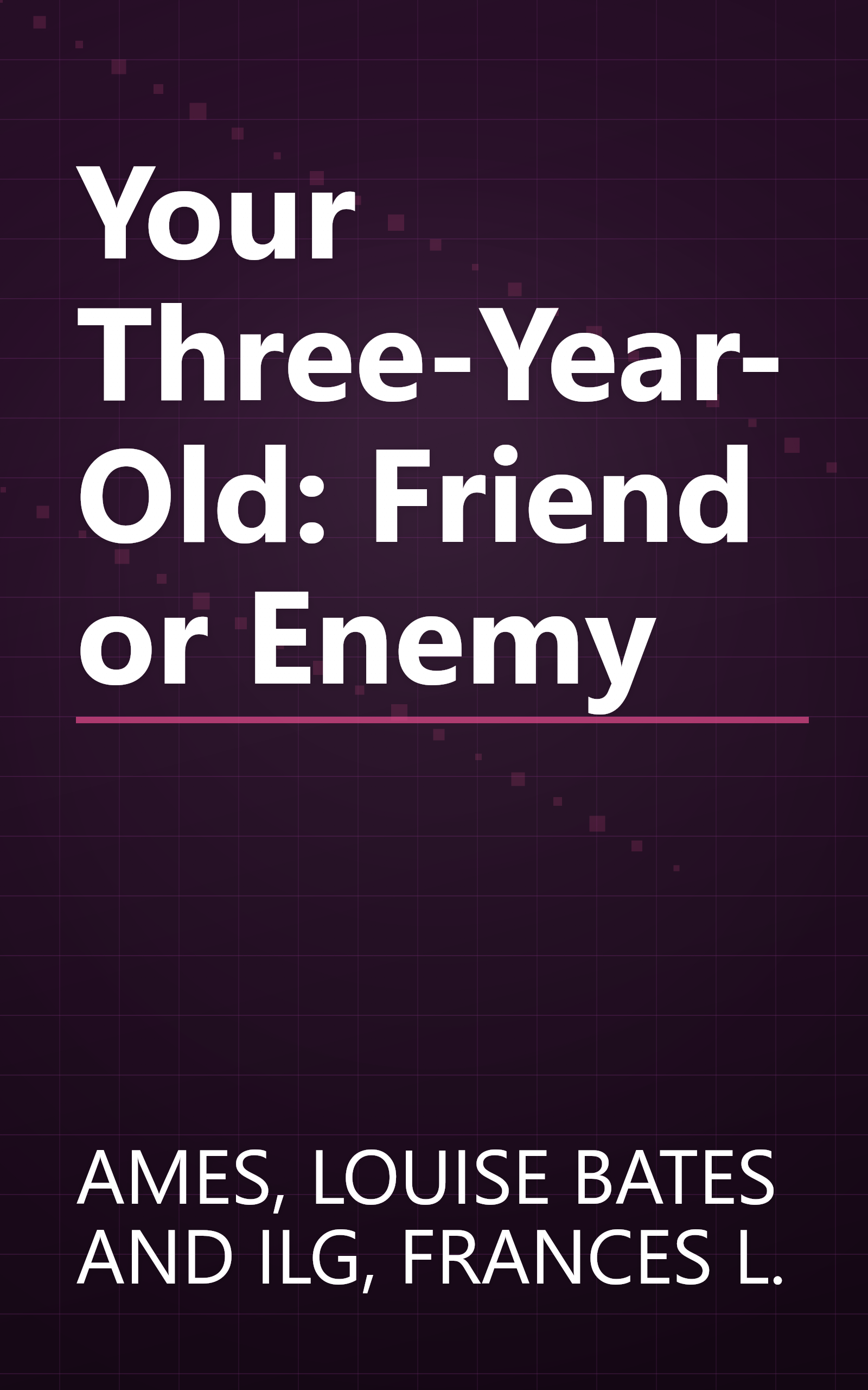 Your Three-Year-Old: Friend or Enemy book cover
