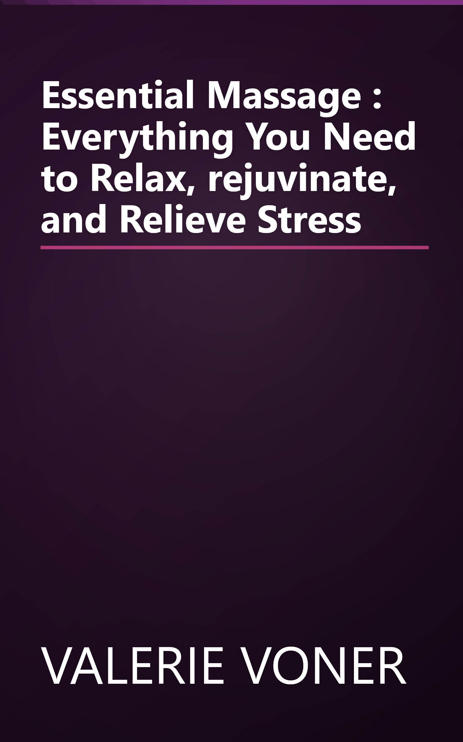Essential Massage : Everything You Need to Relax, rejuvinate, and Relieve Stress book cover