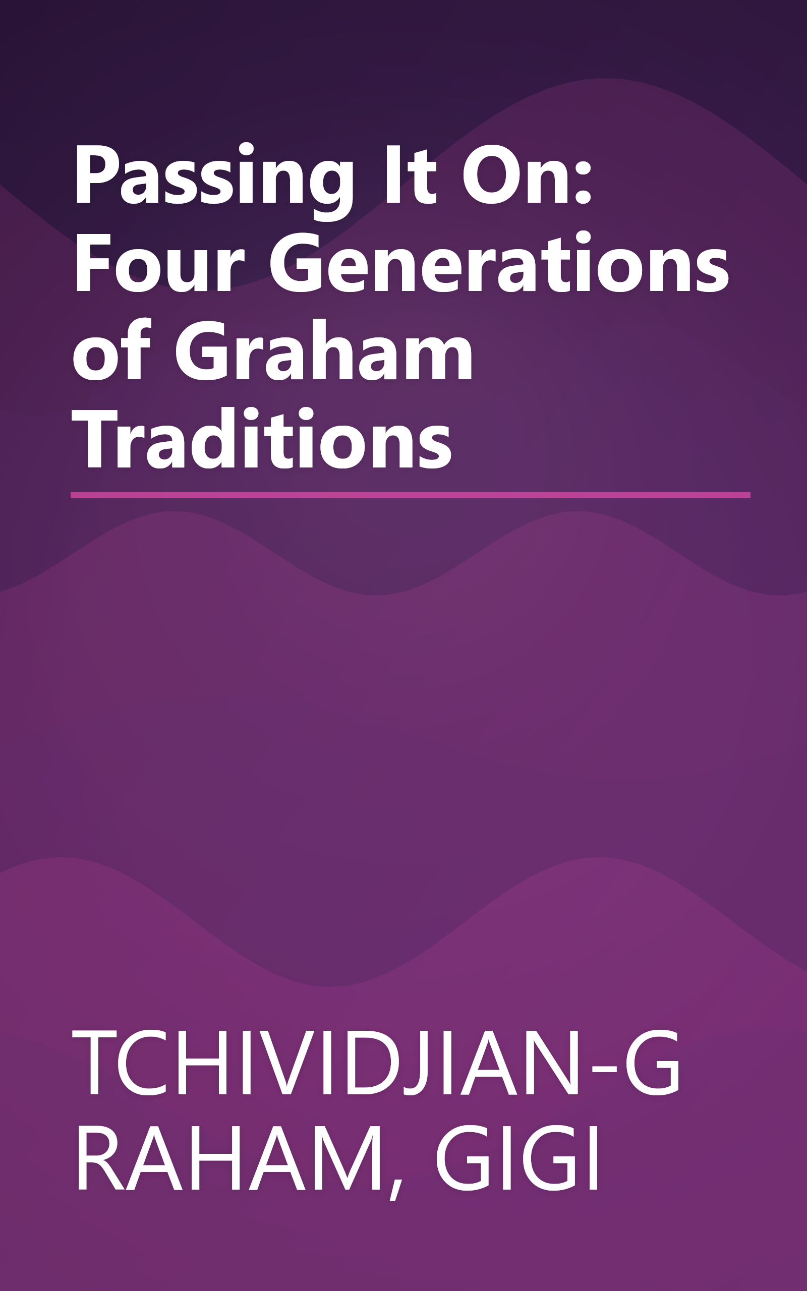 Passing It On: Four Generations of Graham Traditions book cover