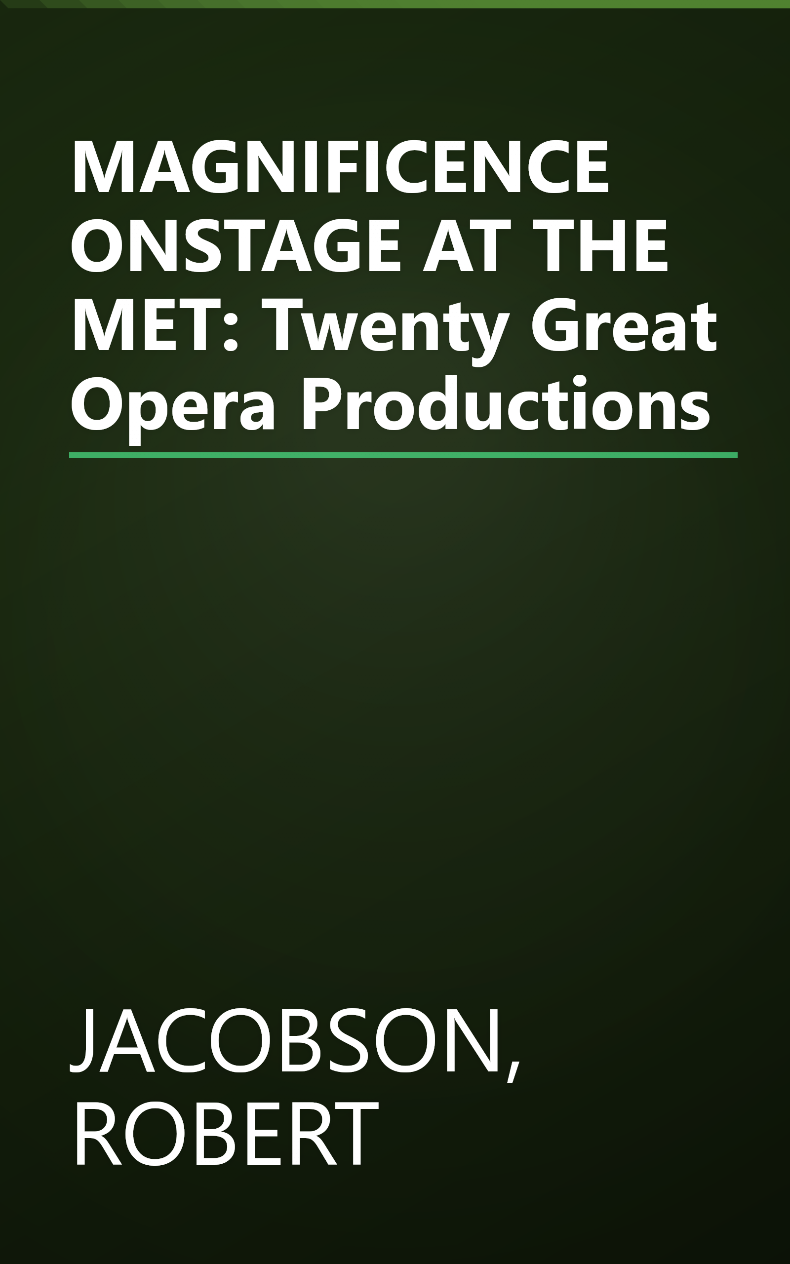 MAGNIFICENCE ONSTAGE AT THE MET: Twenty Great Opera Productions book cover