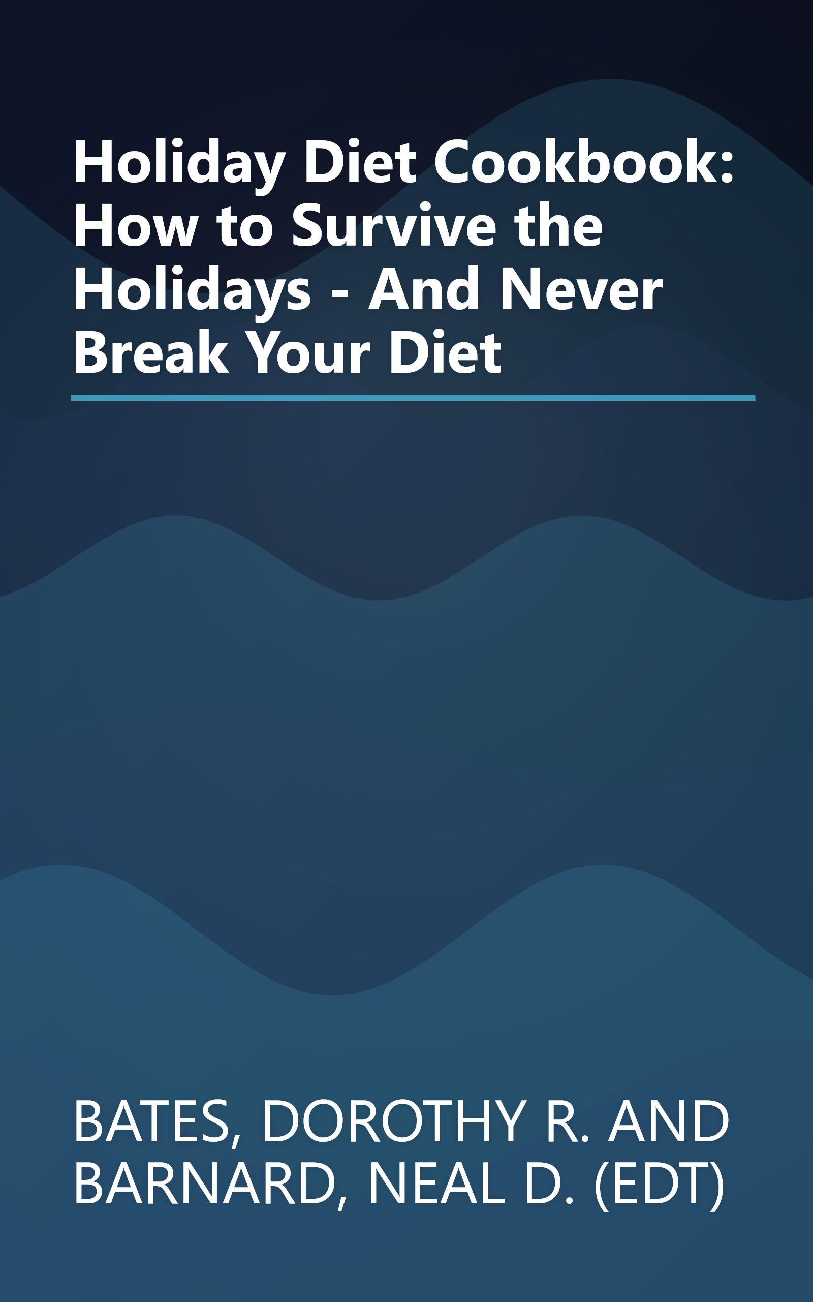 Holiday Diet Cookbook: How to Survive the Holidays - And Never Break Your Diet book cover