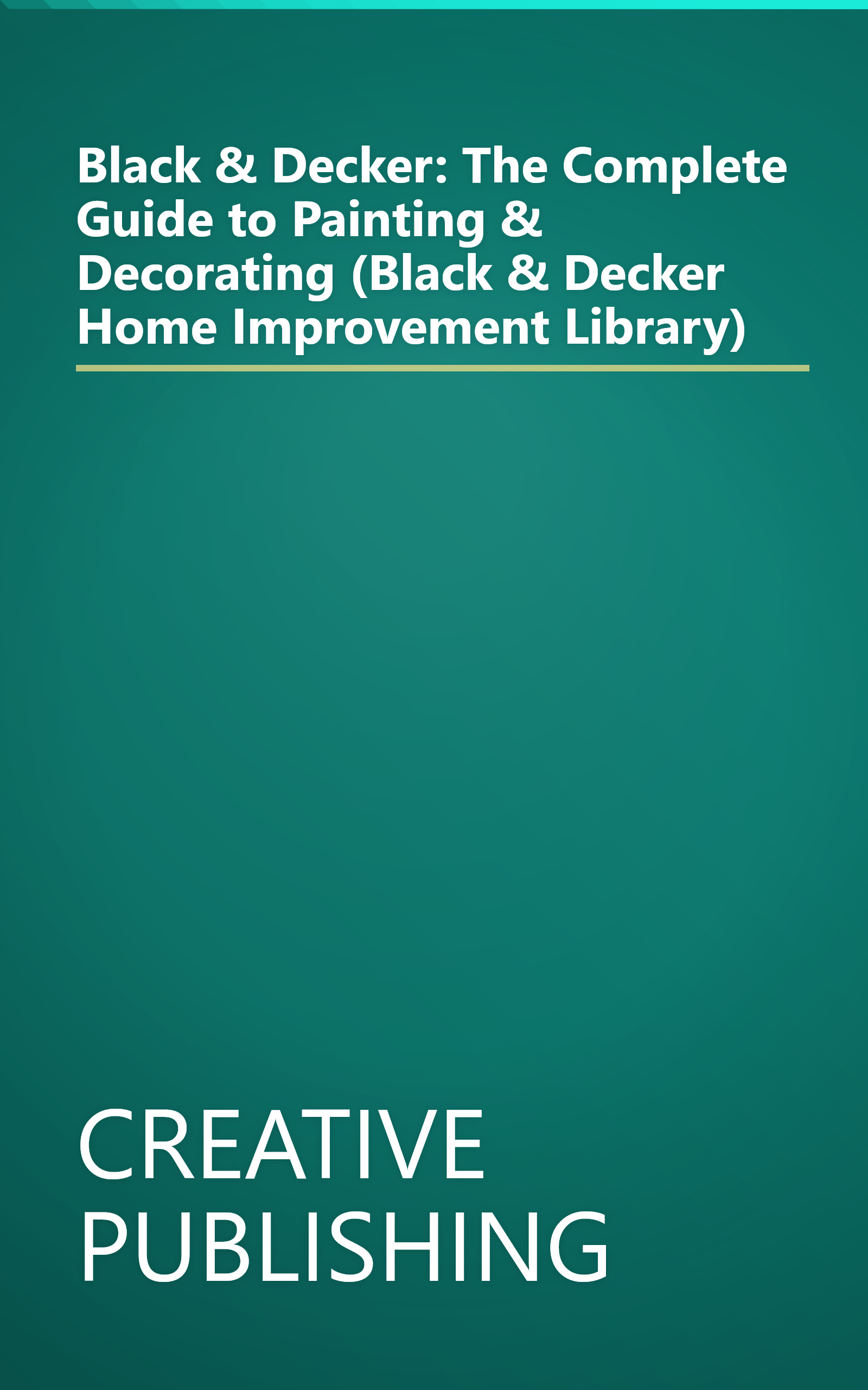 Black & Decker: The Complete Guide to Painting & Decorating (Black & Decker Home Improvement Library) book cover