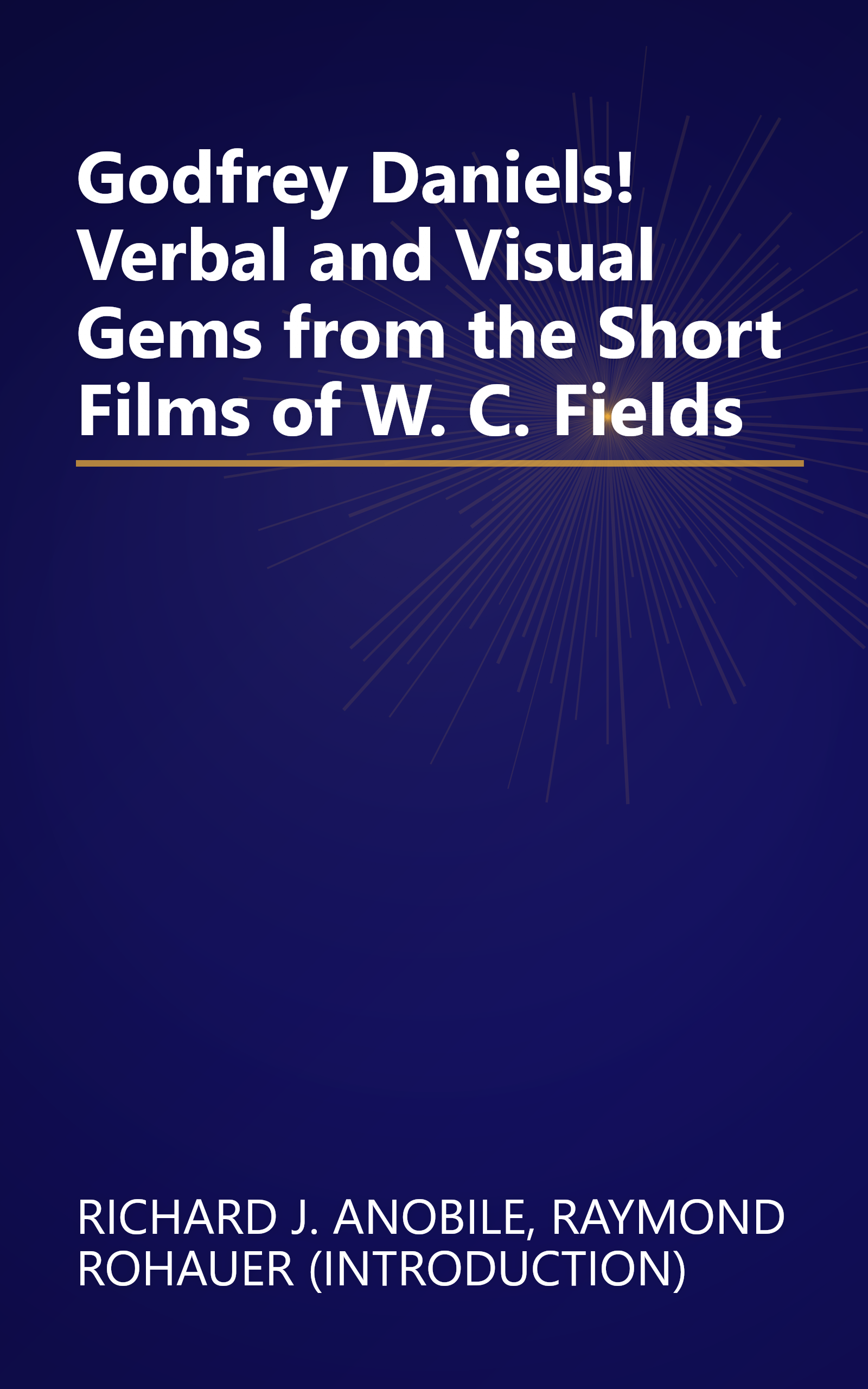 Godfrey Daniels! Verbal and Visual Gems from the Short Films of W. C. Fields book cover