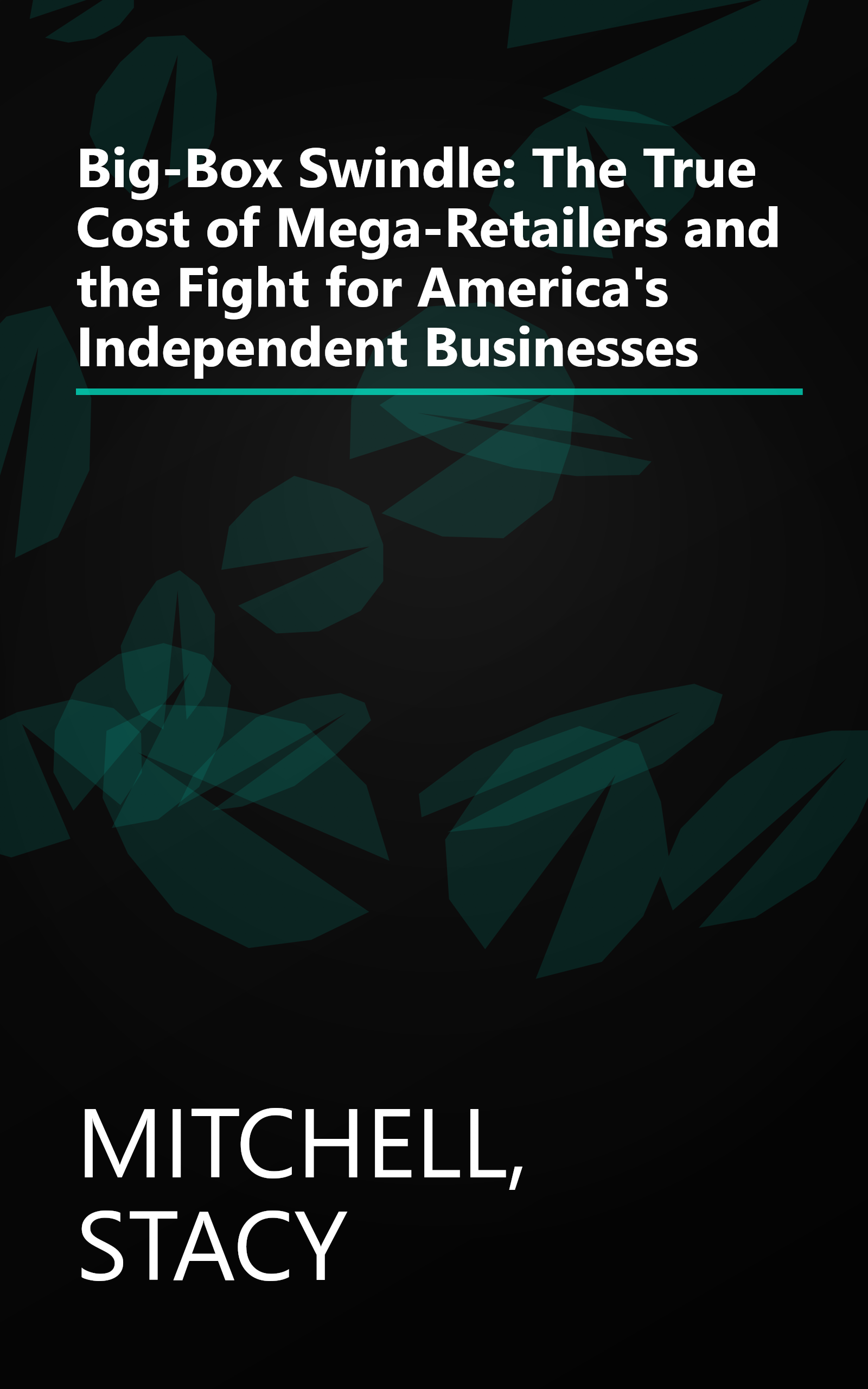 Big-Box Swindle: The True Cost of Mega-Retailers and the Fight for America's Independent Businesses book cover