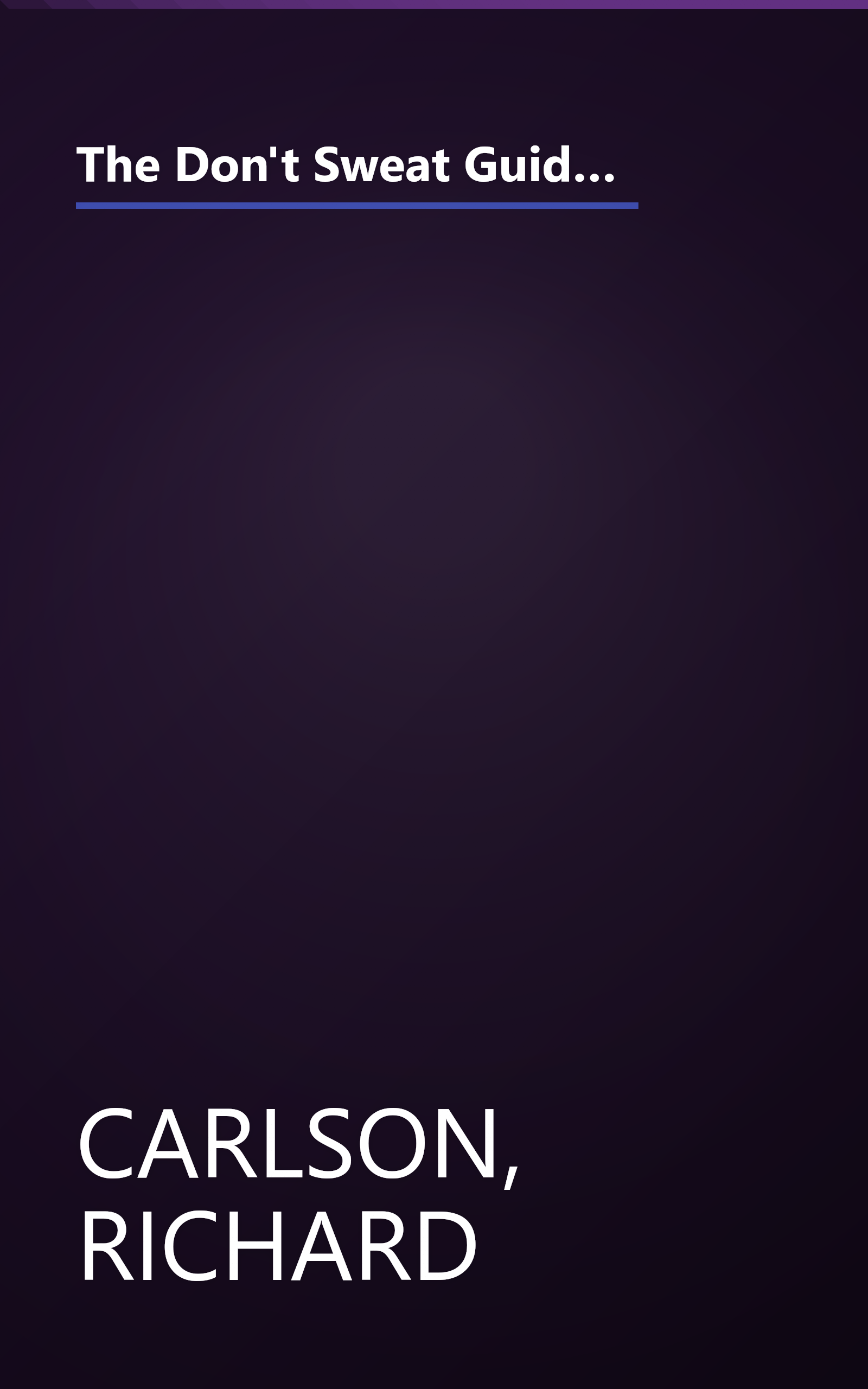 The Don't Sweat Guide for Couples: Ways to Be More Intimate, Loving and Stress-Free in Your Relationship (Don't Sweat Guides) book cover