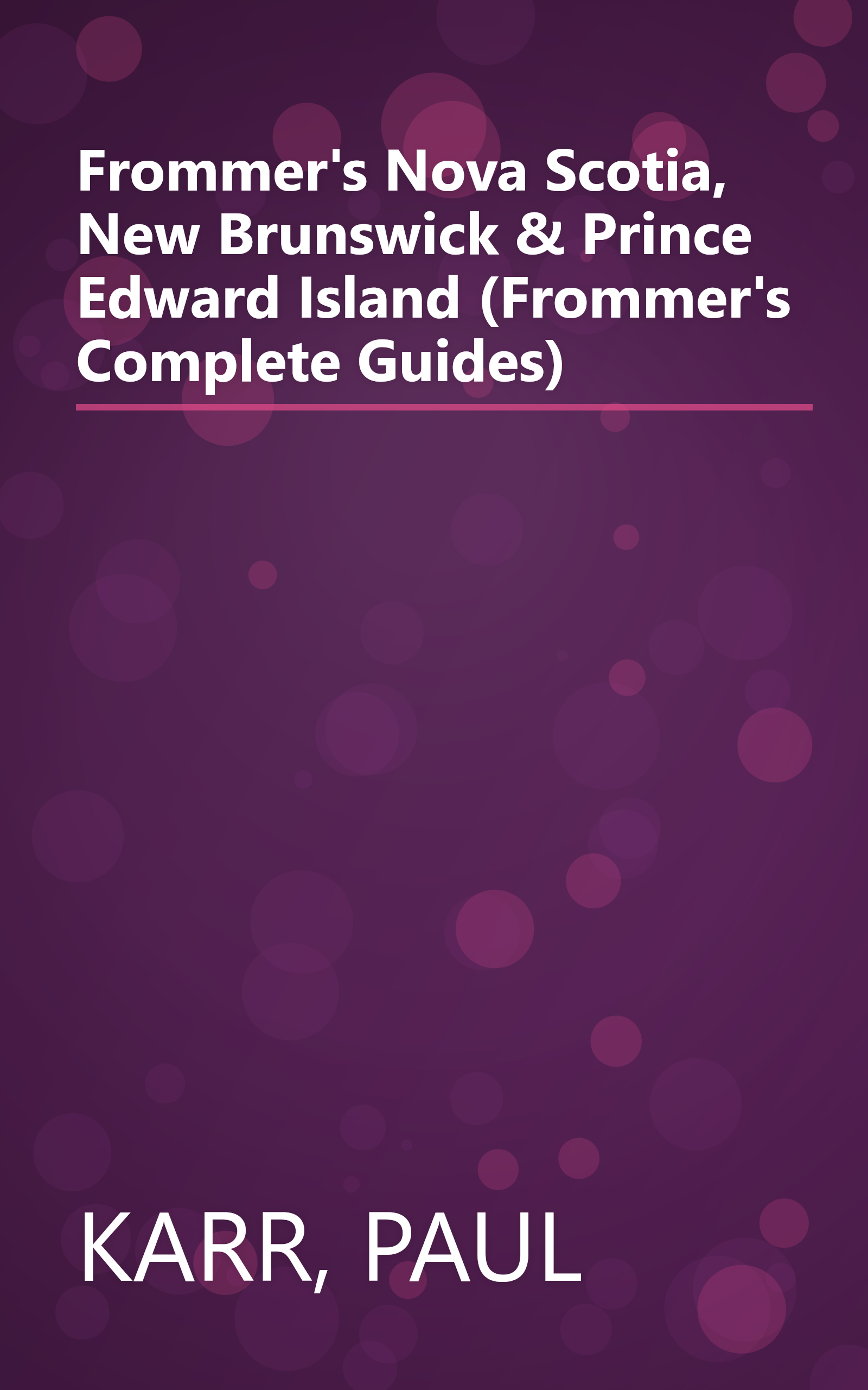 Frommer's Nova Scotia, New Brunswick & Prince Edward Island (Frommer's Complete Guides) book cover
