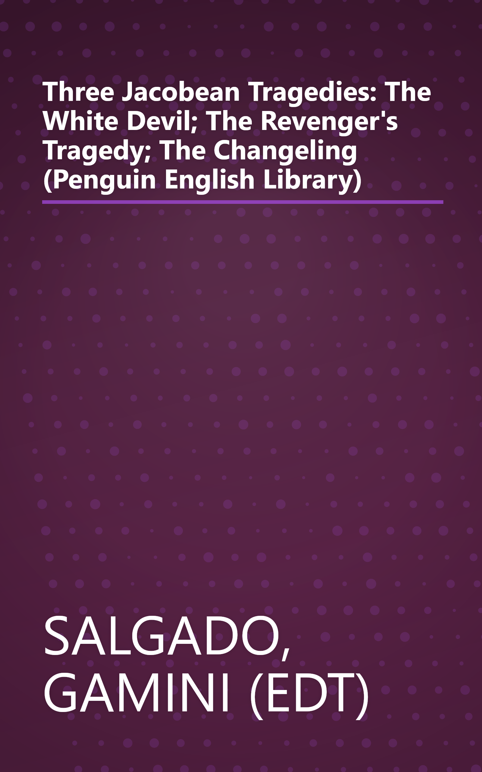 Three Jacobean Tragedies: The White Devil; The Revenger's Tragedy; The Changeling (Penguin English Library) book cover