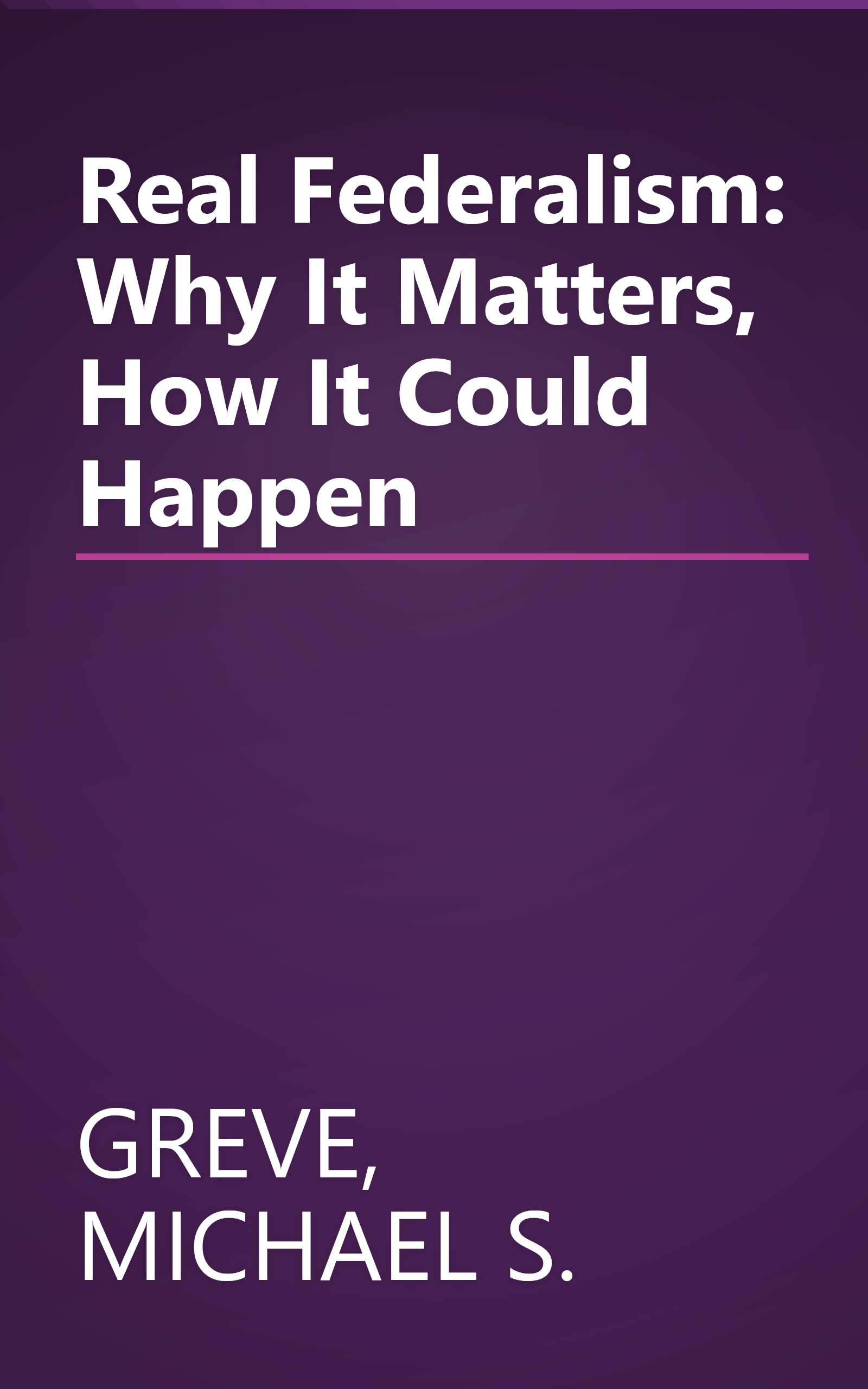 Real Federalism: Why It Matters, How It Could Happen book cover
