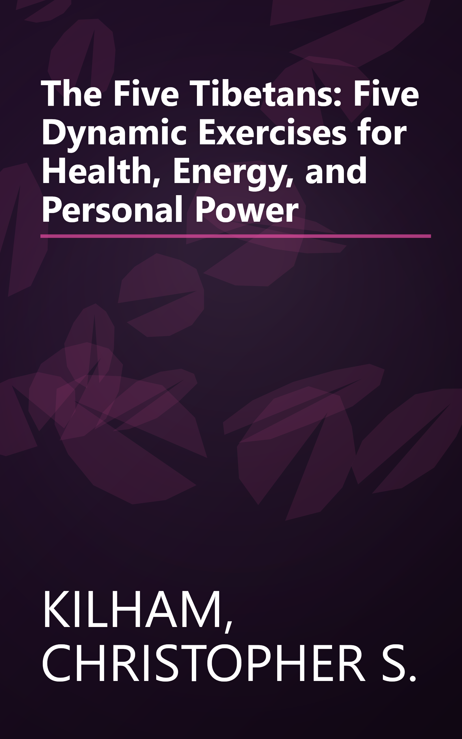 The Five Tibetans: Five Dynamic Exercises for Health, Energy, and Personal Power book cover
