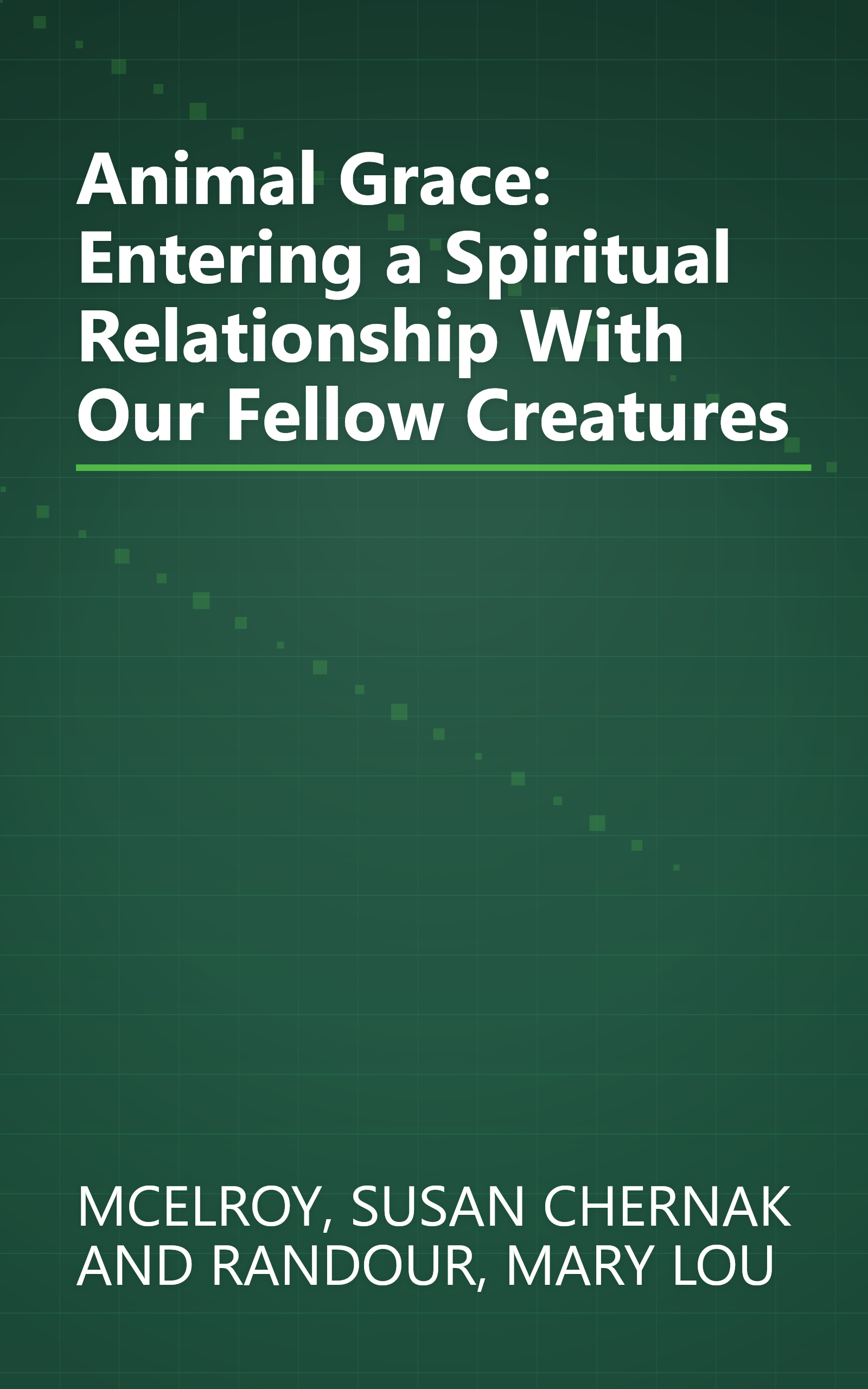 Animal Grace: Entering a Spiritual Relationship With Our Fellow Creatures book cover