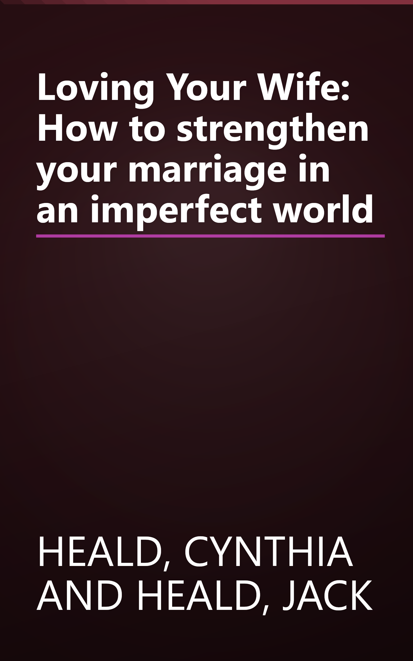 Loving Your Wife: How to strengthen your marriage in an imperfect world book cover