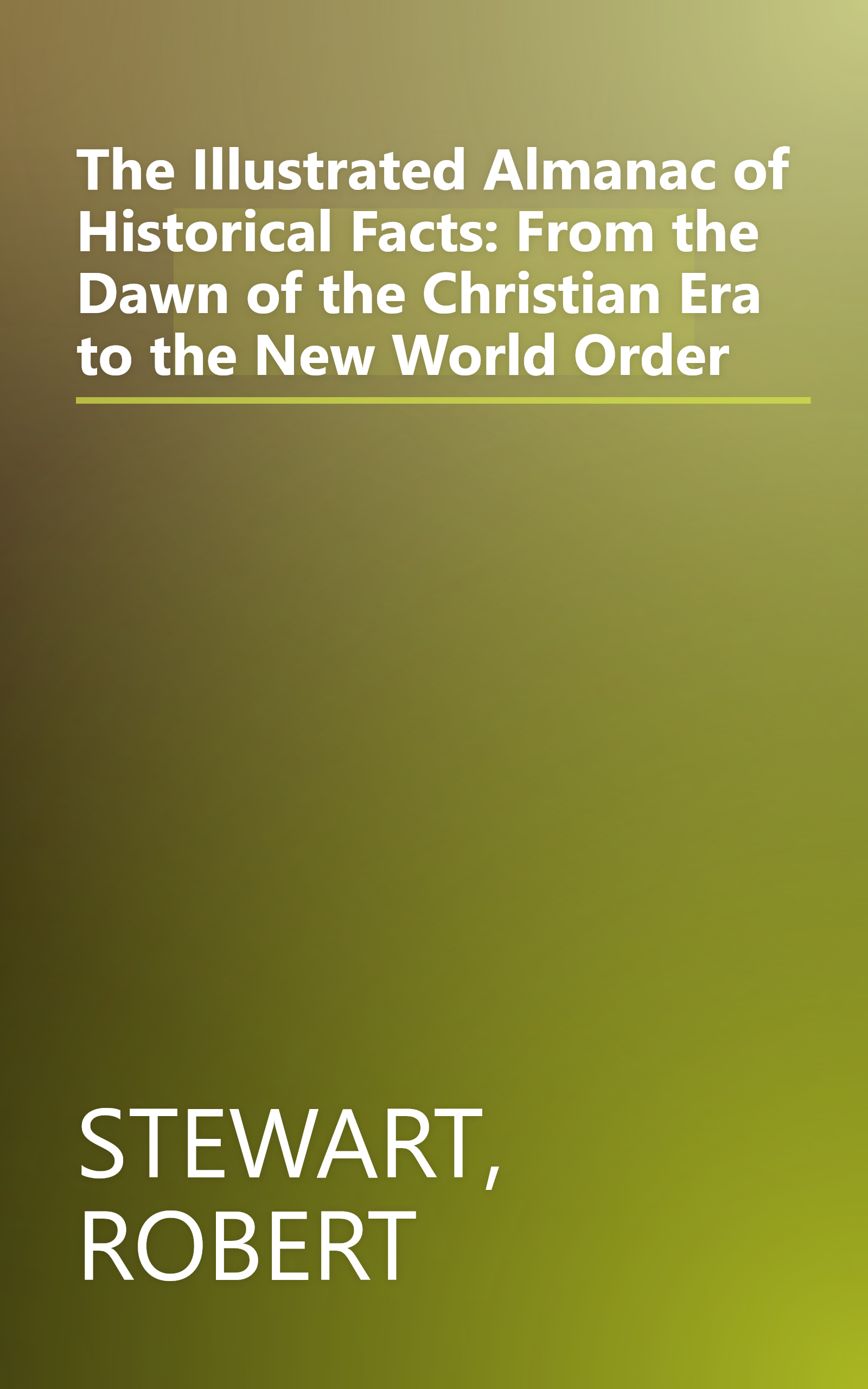 The Illustrated Almanac of Historical Facts: From the Dawn of the Christian Era to the New World Order book cover