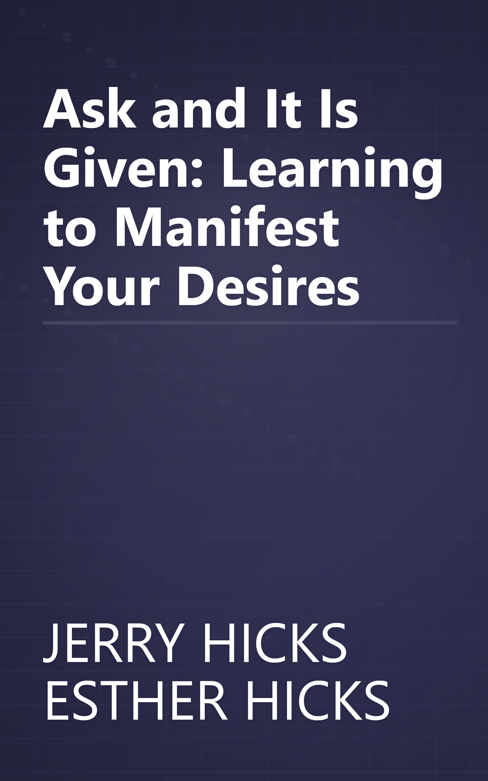 Ask and It Is Given: Learning to Manifest Your Desires book cover