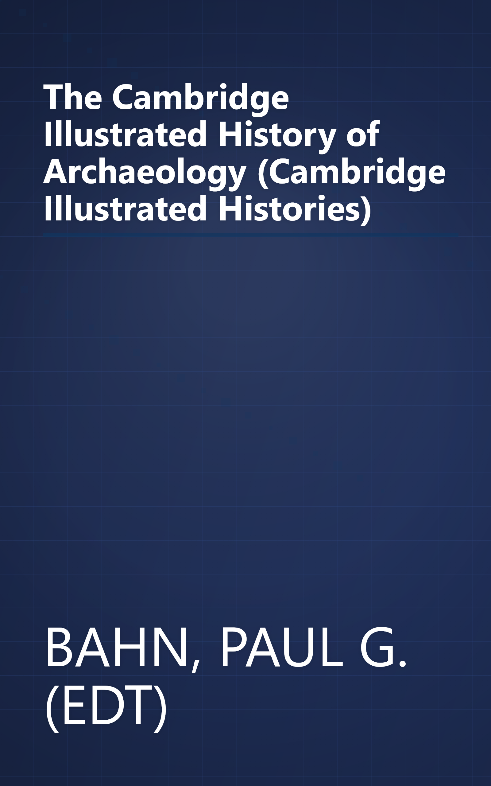 The Cambridge Illustrated History of Archaeology (Cambridge Illustrated Histories) book cover