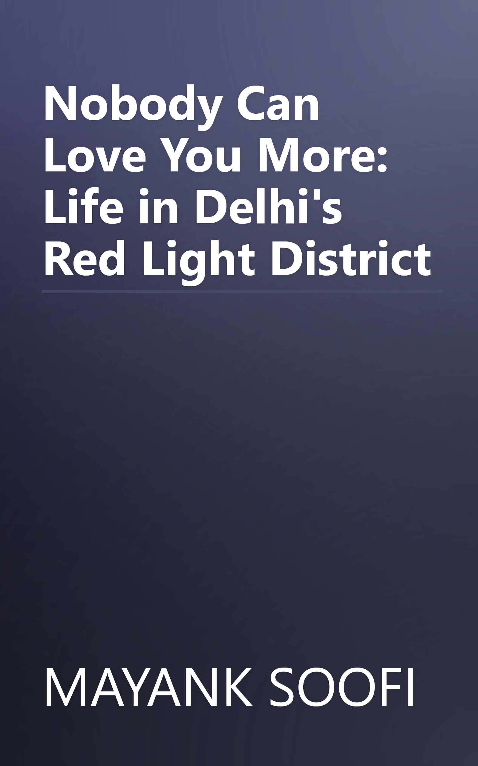 Nobody Can Love You More: Life in Delhi's Red Light District book cover