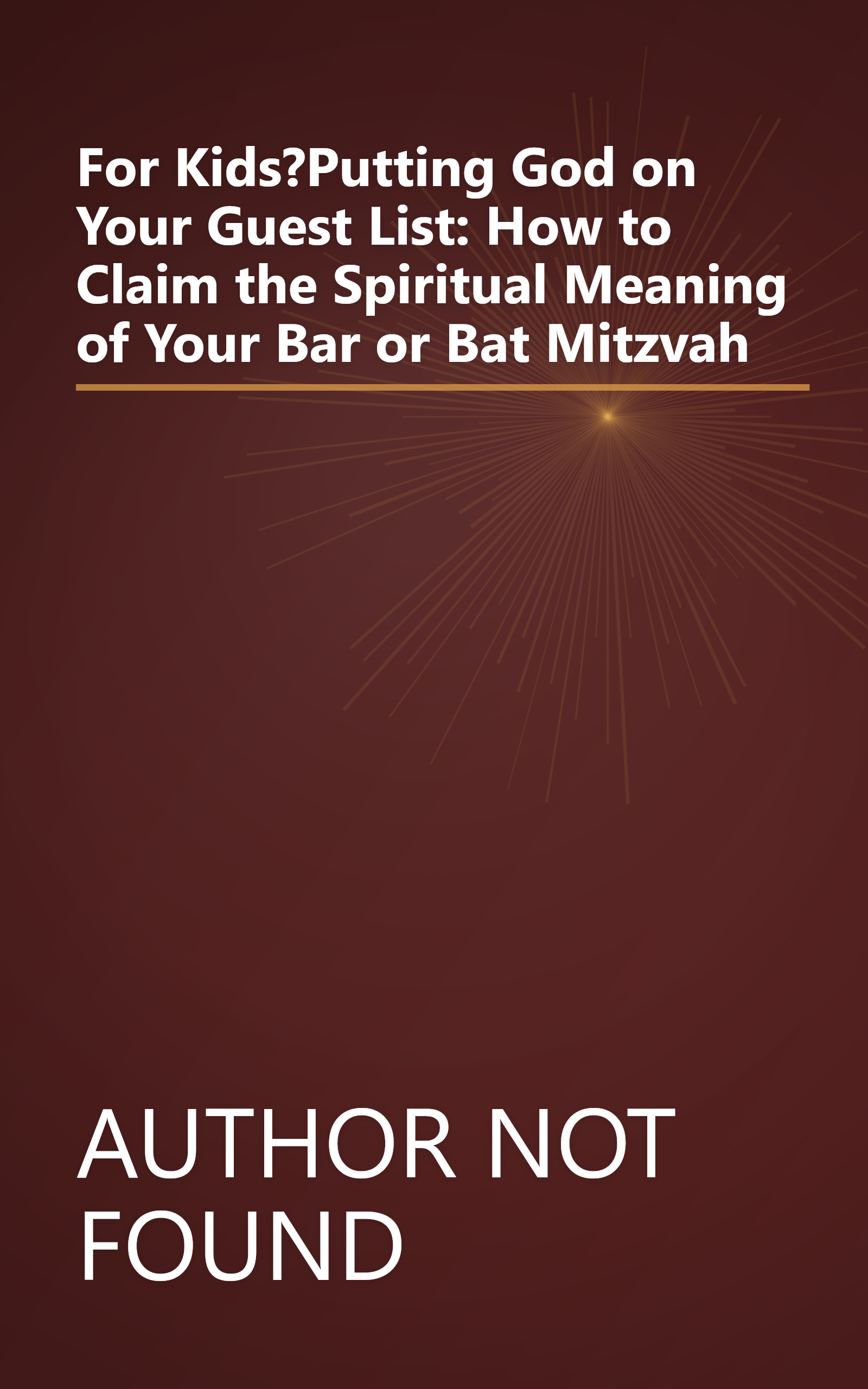 For Kids?Putting God on Your Guest List: How to Claim the Spiritual Meaning of Your Bar or Bat Mitzvah book cover