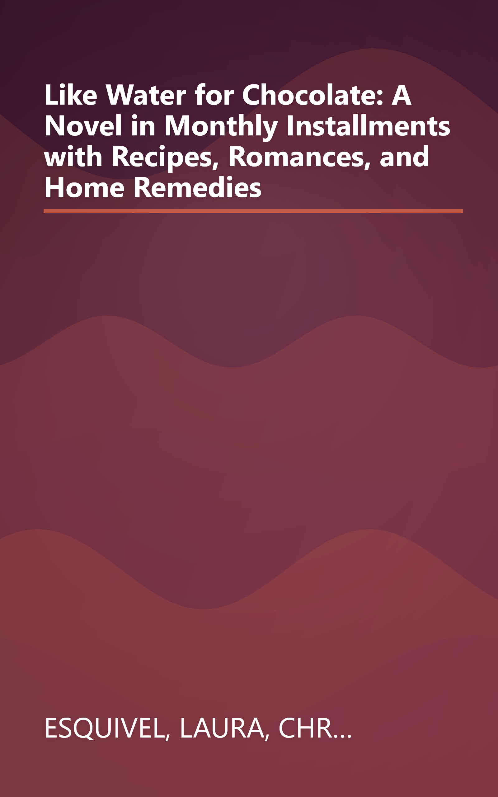 Like Water for Chocolate: A Novel in Monthly Installments with Recipes, Romances, and Home Remedies book cover