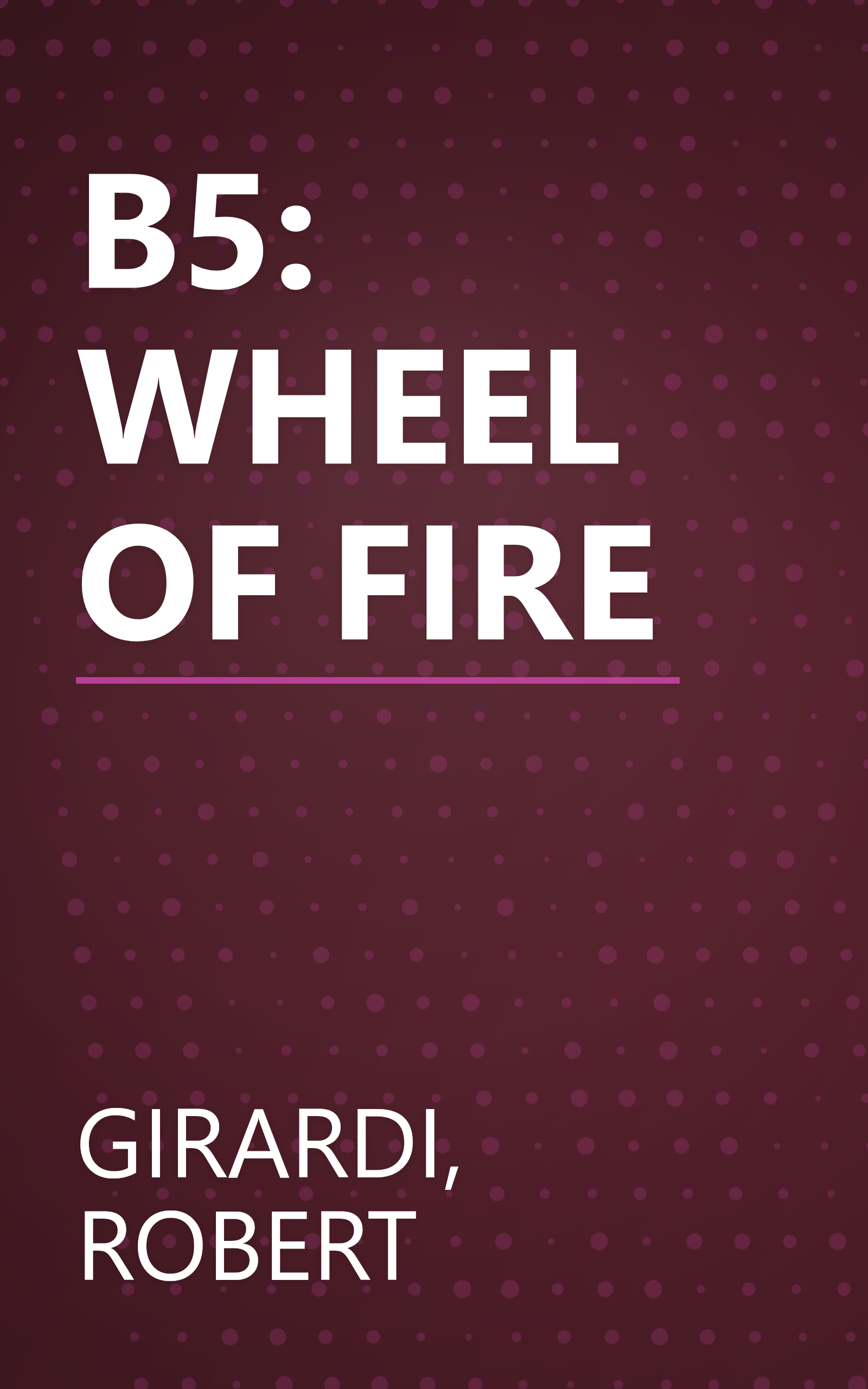 B5: WHEEL OF FIRE book cover